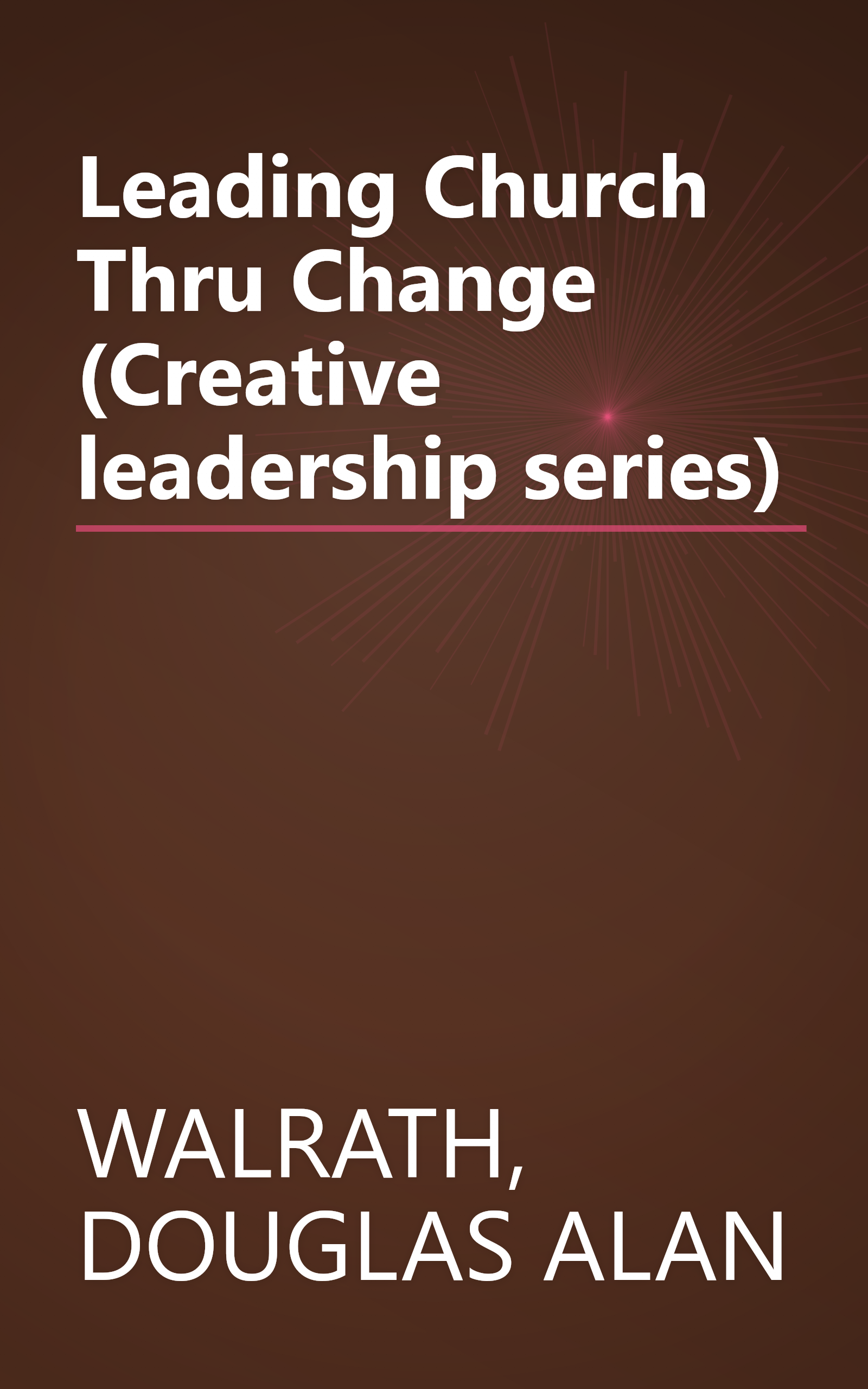 Leading Church Thru Change (Creative leadership series) book cover