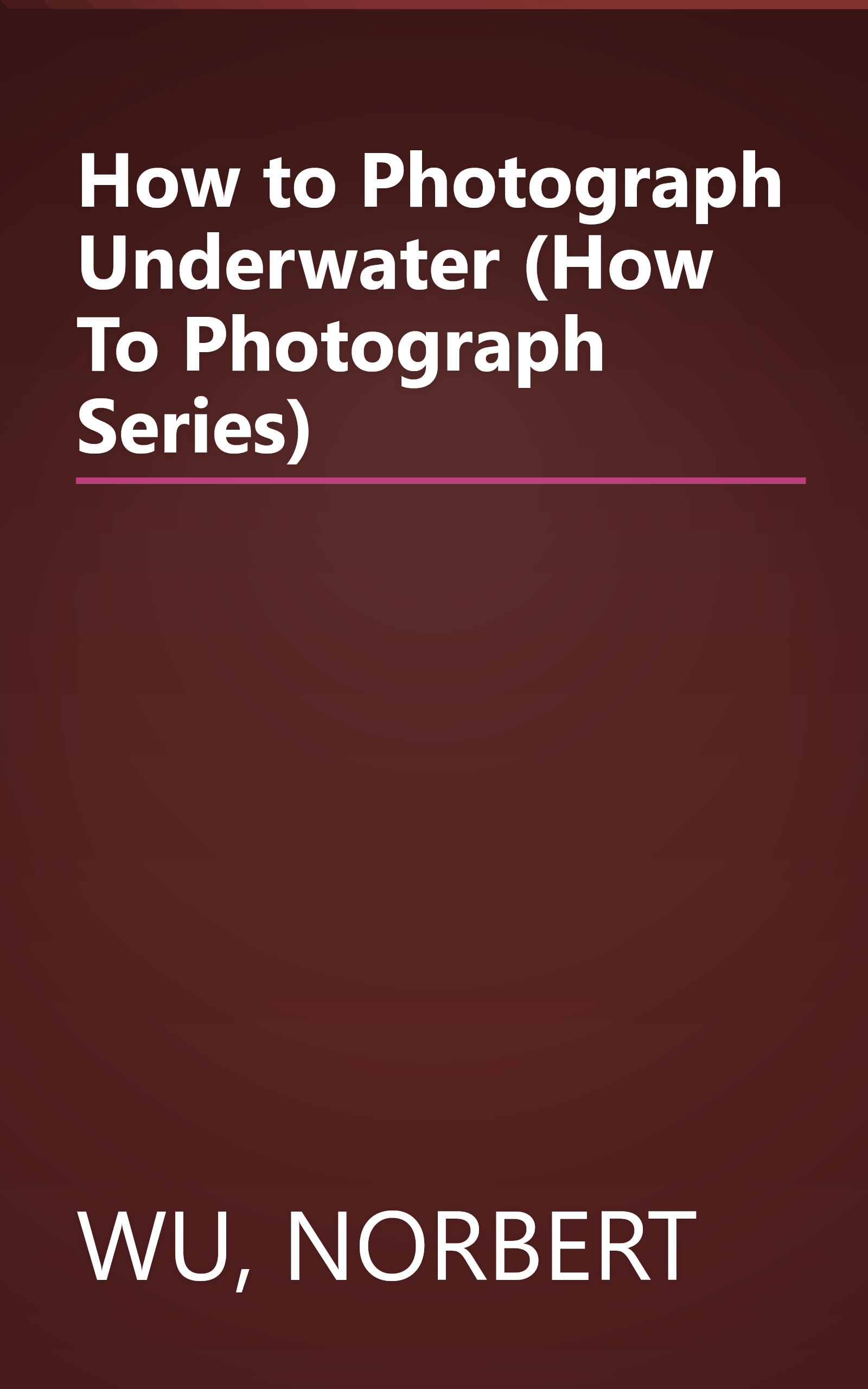 How to Photograph Underwater (How To Photograph Series) book cover