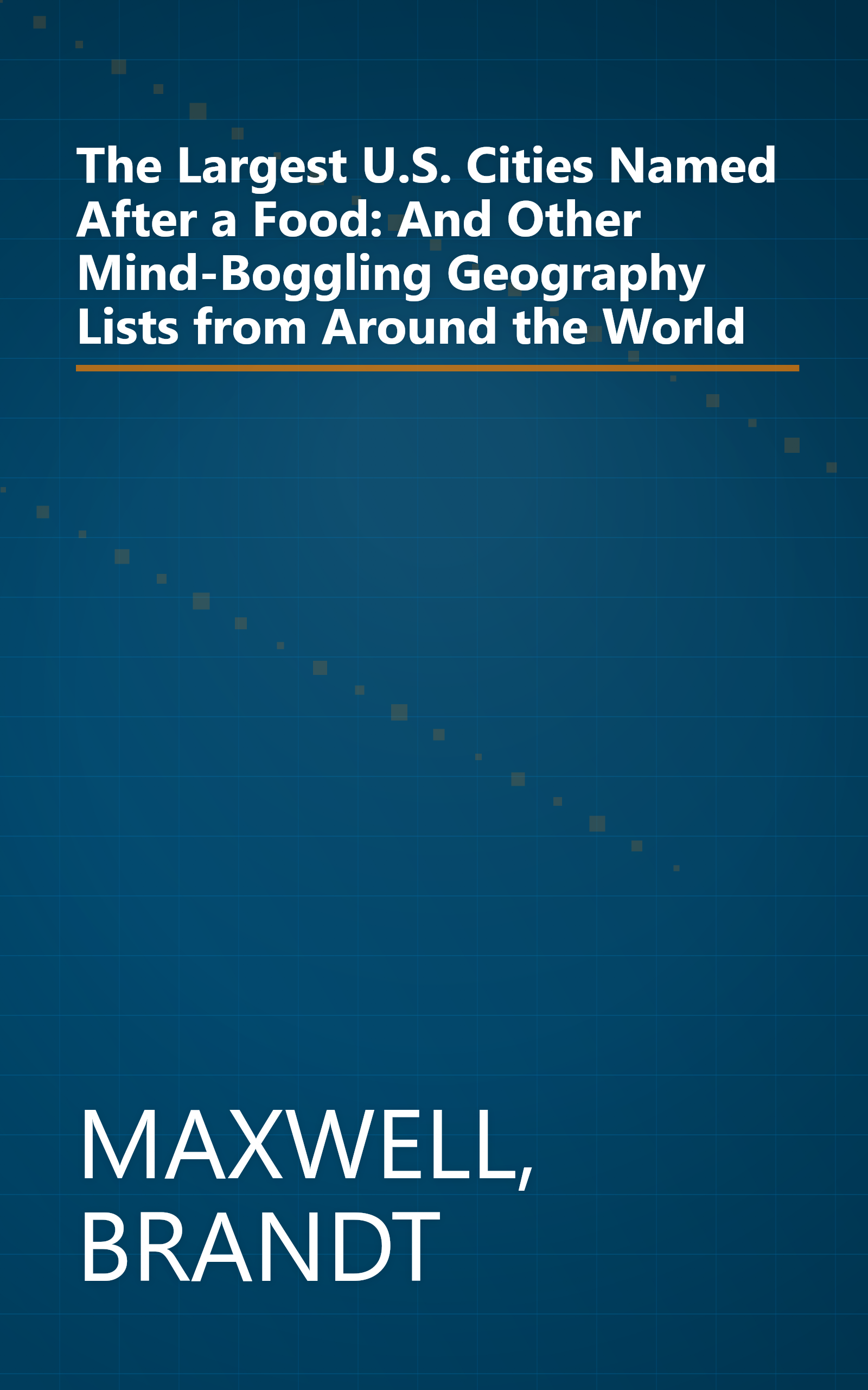 The Largest U.S. Cities Named After a Food: And Other Mind-Boggling Geography Lists from Around the World book cover