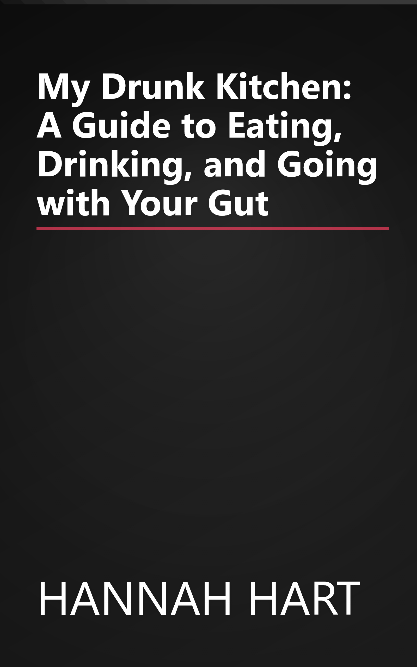 My Drunk Kitchen: A Guide to Eating, Drinking, and Going with Your Gut book cover