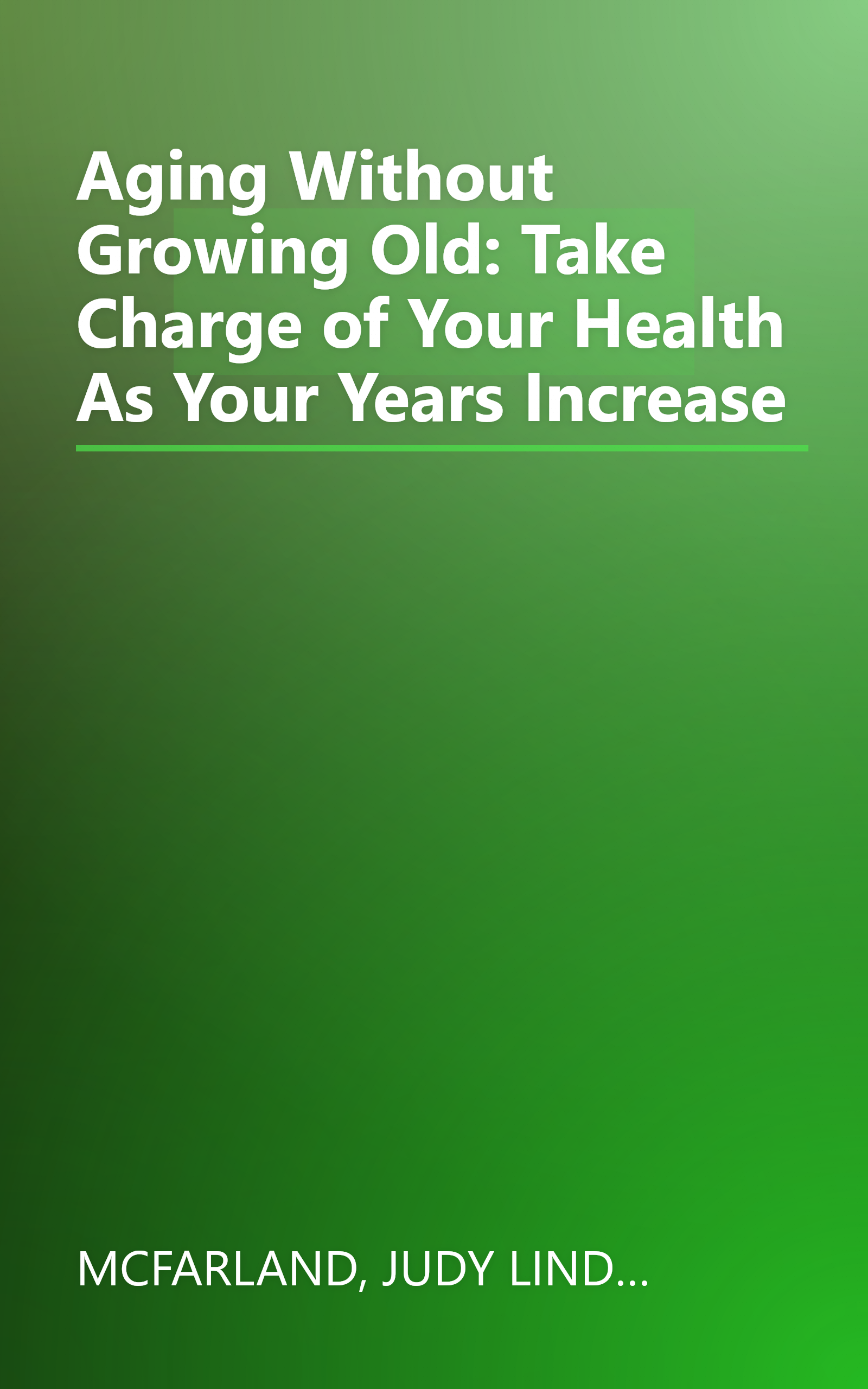 Aging Without Growing Old: Take Charge of Your Health As Your Years Increase book cover