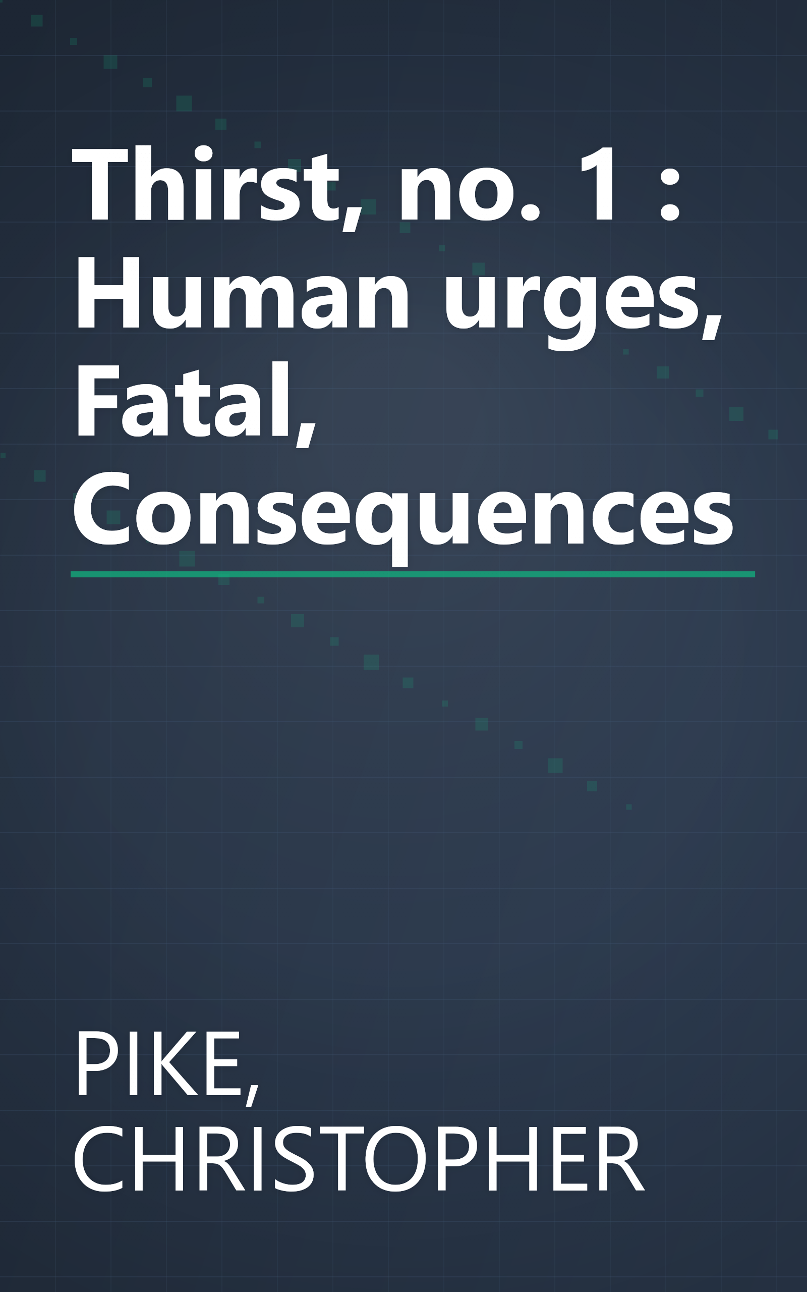 Thirst, no. 1 : Human urges, Fatal, Consequences book cover
