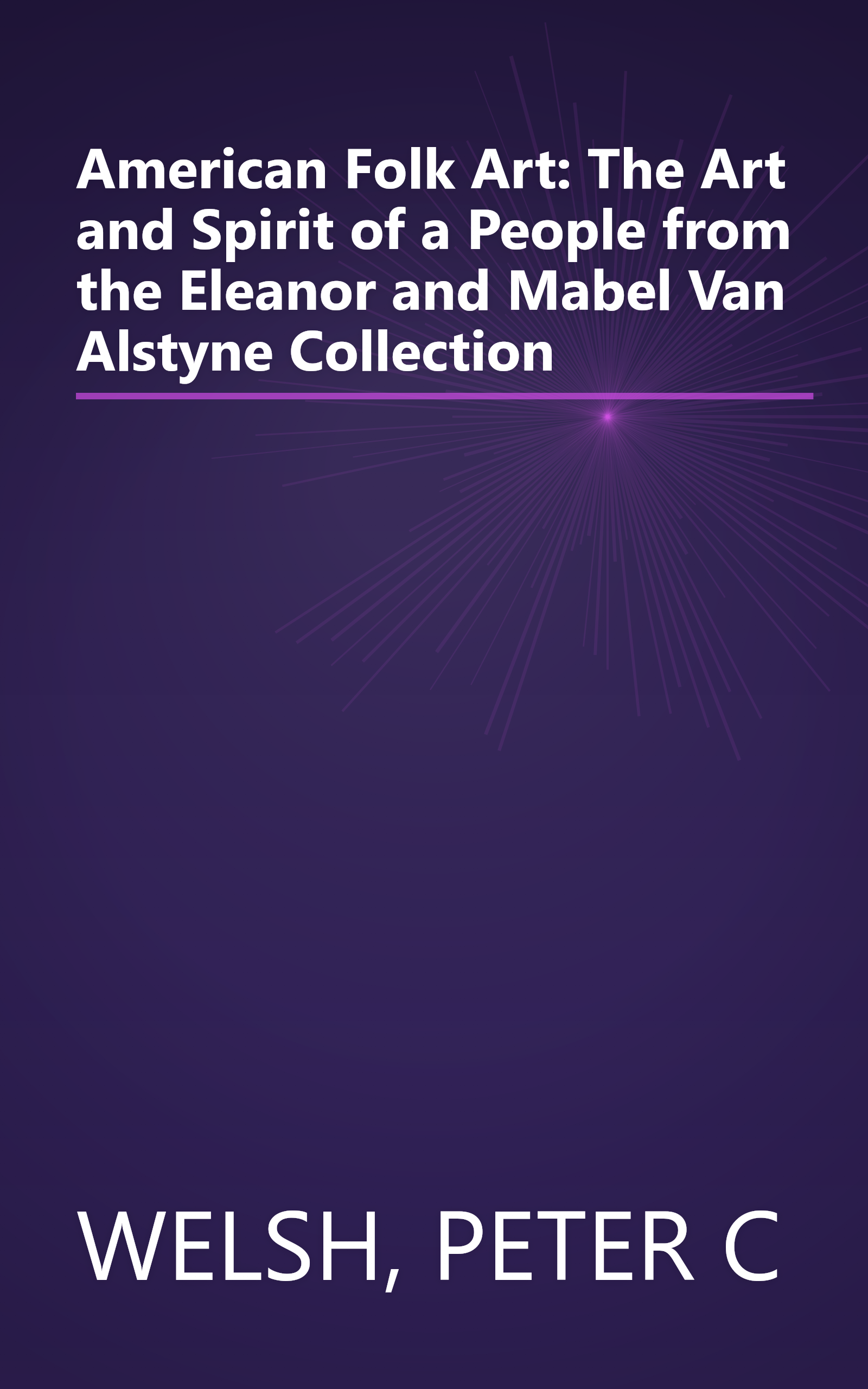 American Folk Art: The Art and Spirit of a People from the Eleanor and Mabel Van Alstyne Collection book cover