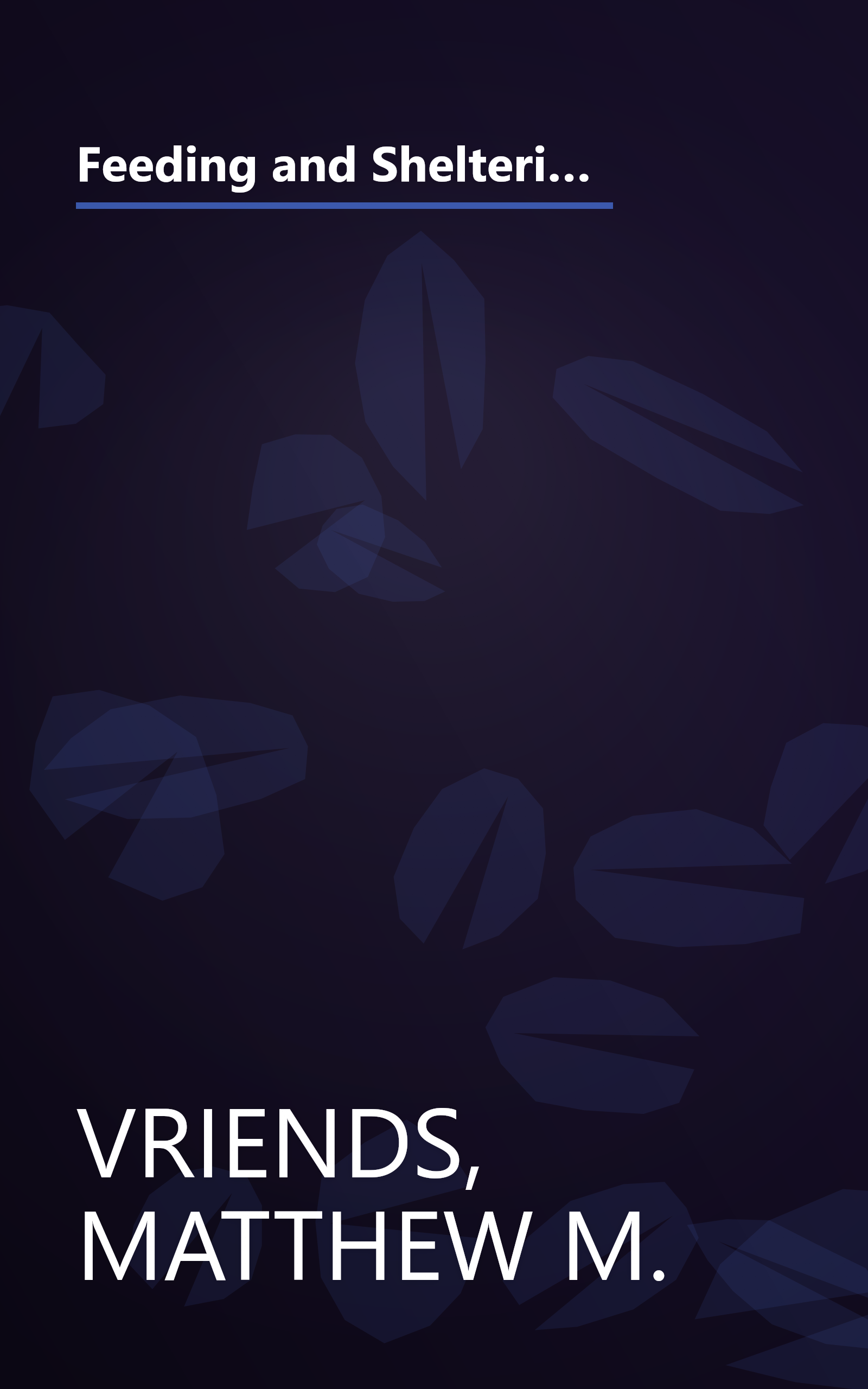 Feeding and Sheltering Backyard Birds: All You Need to Know About Proper Food and Feeding, Housing, and Care Throughout the Year book cover