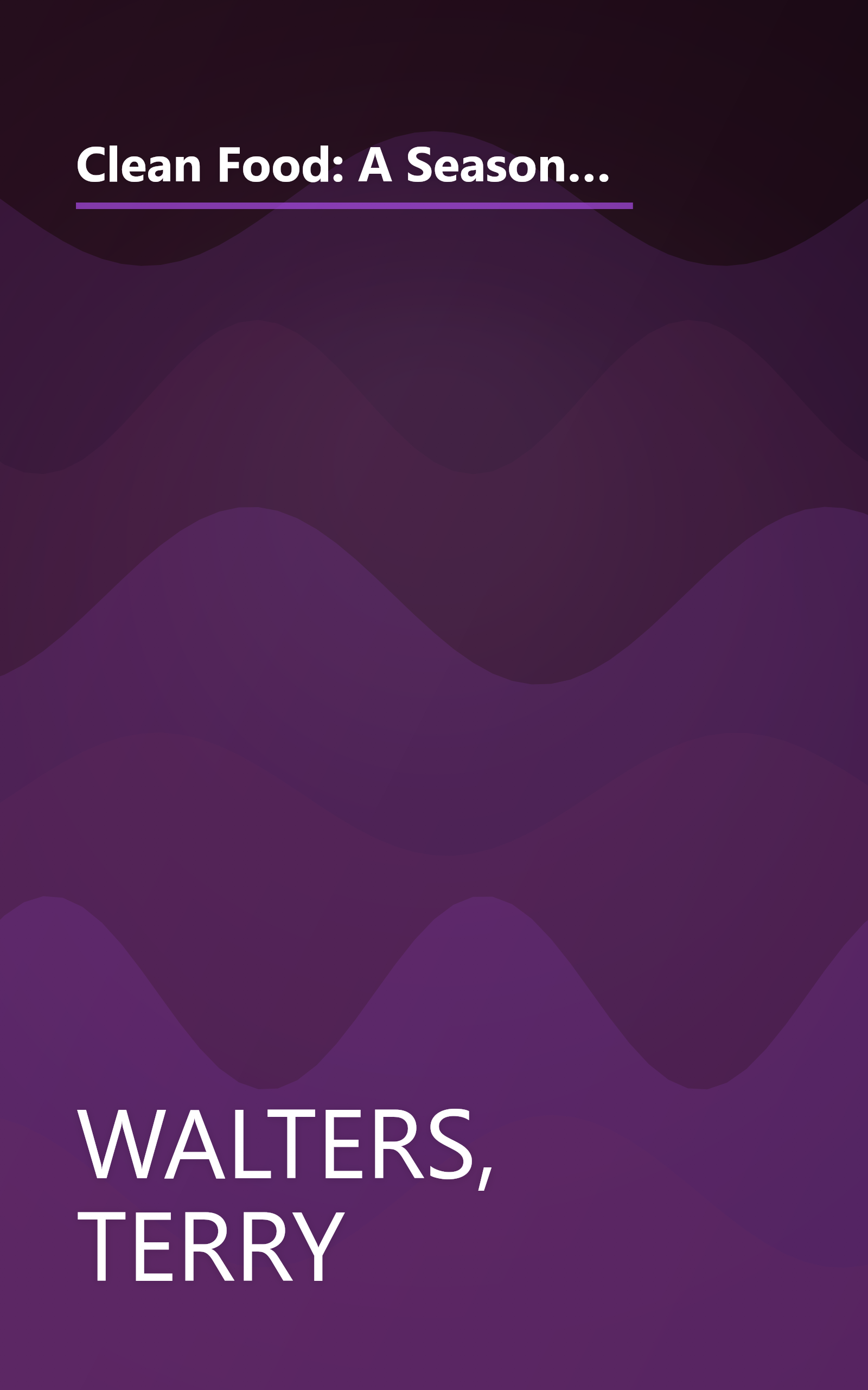 Clean Food: A Seasonal Guide to Eating Close to the Source with More Than 200 Recipes for a Healthy and Sustainable You book cover