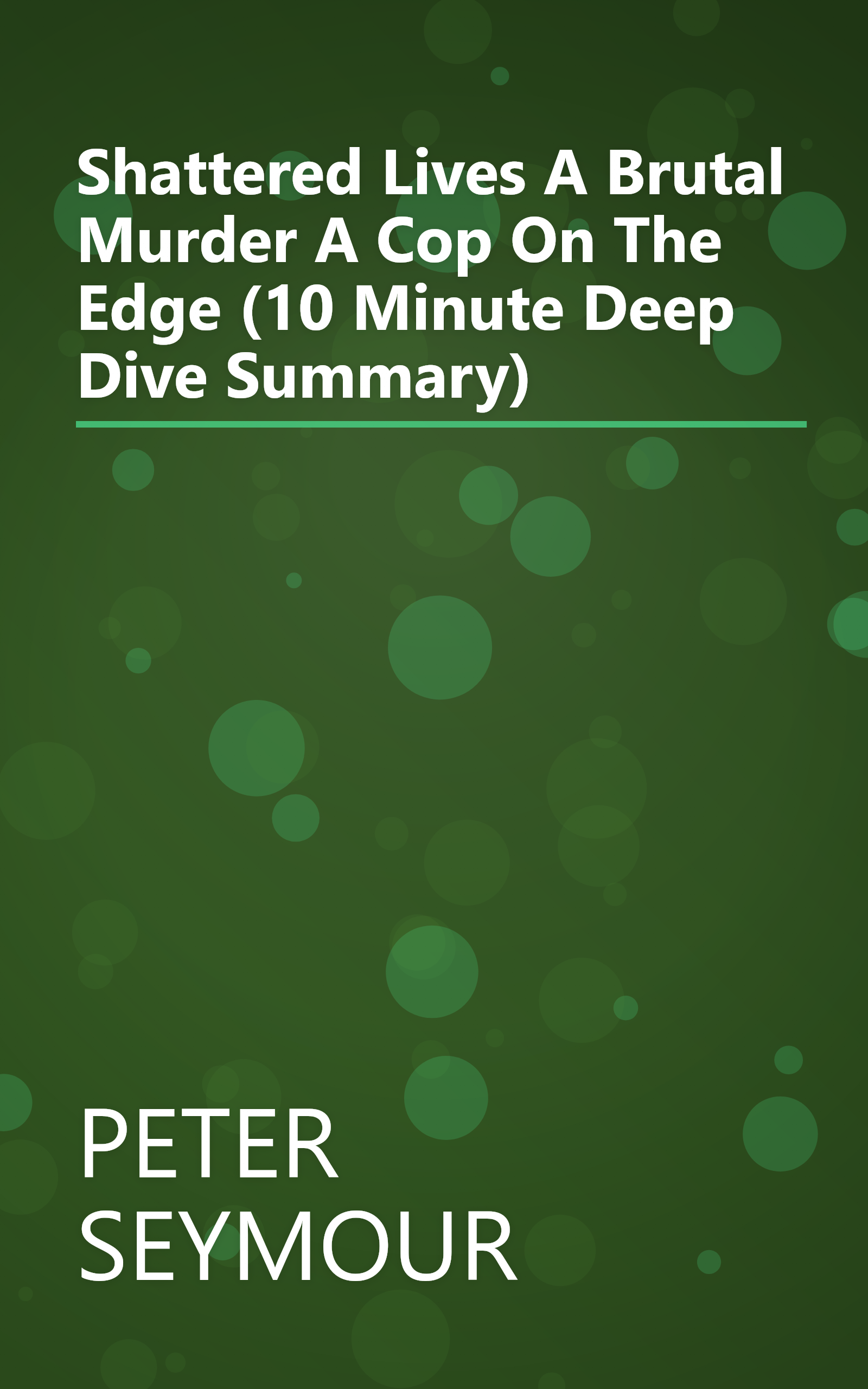 Shattered Lives  A Brutal Murder  A Cop On The Edge (10 Minute   Deep Dive Summary) book cover