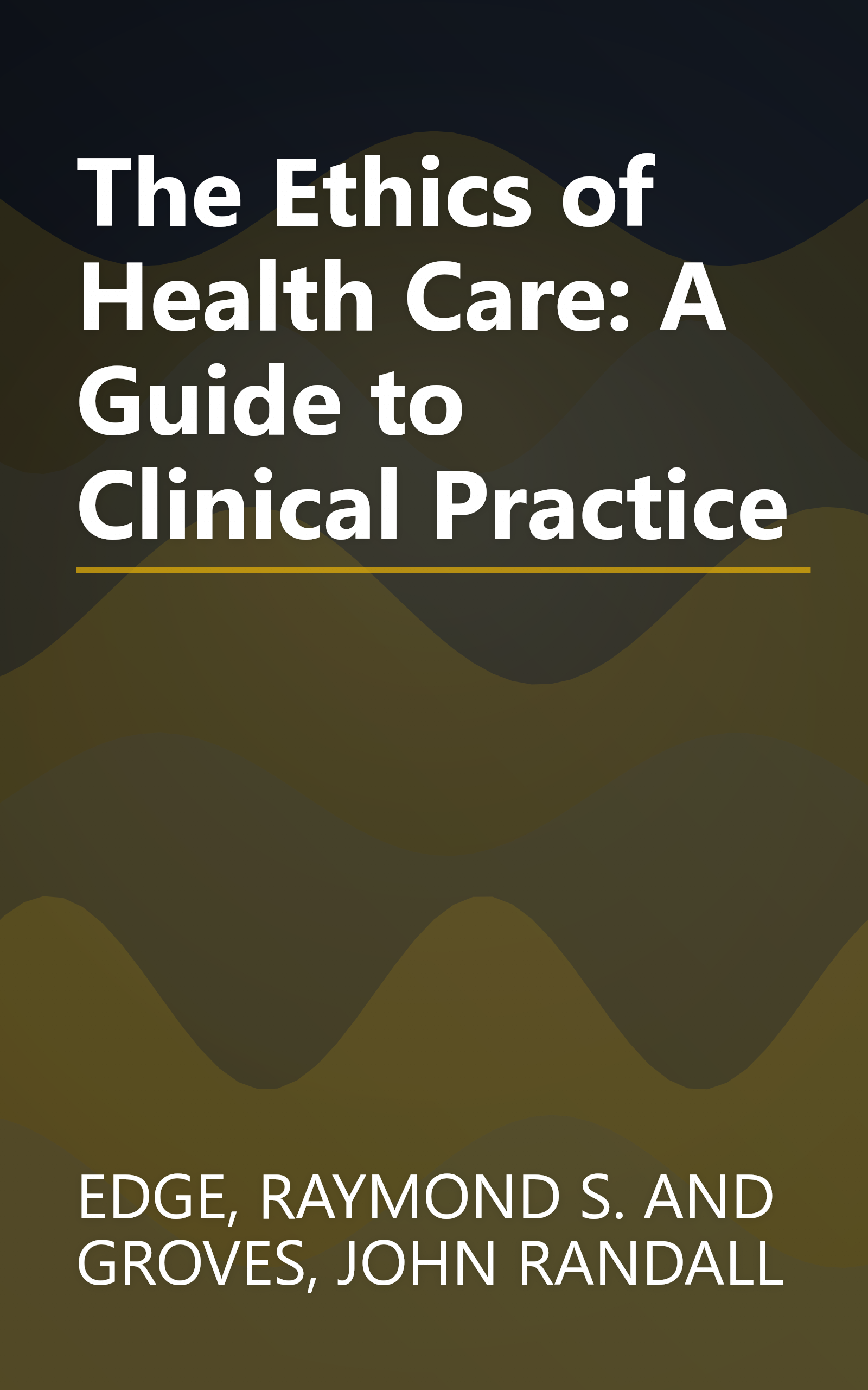 The Ethics of Health Care: A Guide to Clinical Practice book cover
