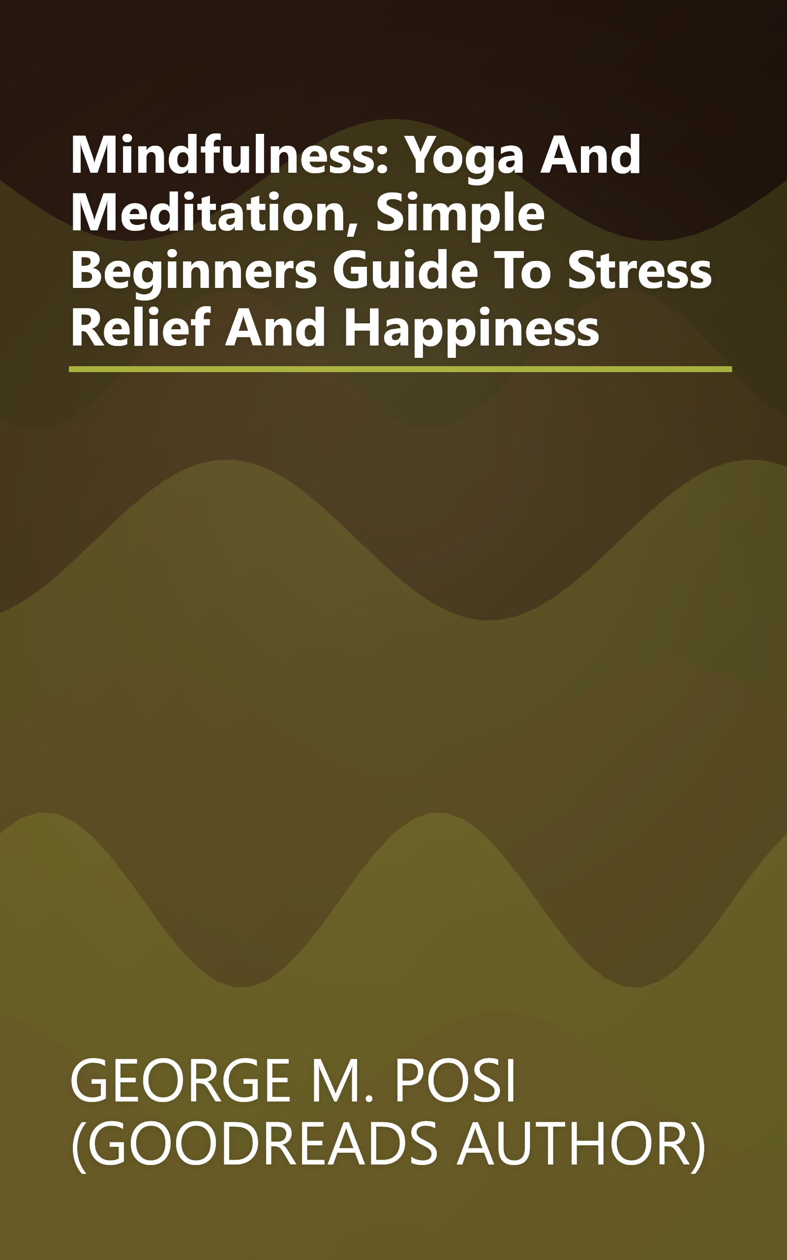 Mindfulness: Yoga And Meditation, Simple Beginners Guide To Stress Relief And Happiness book cover