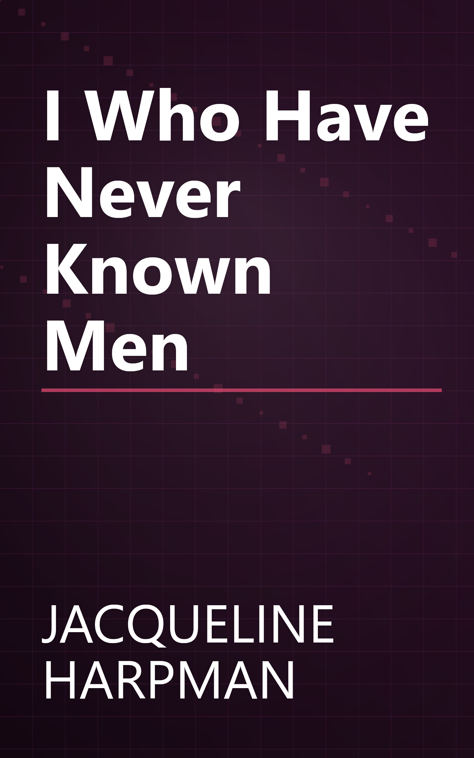 I Who Have Never Known Men book cover