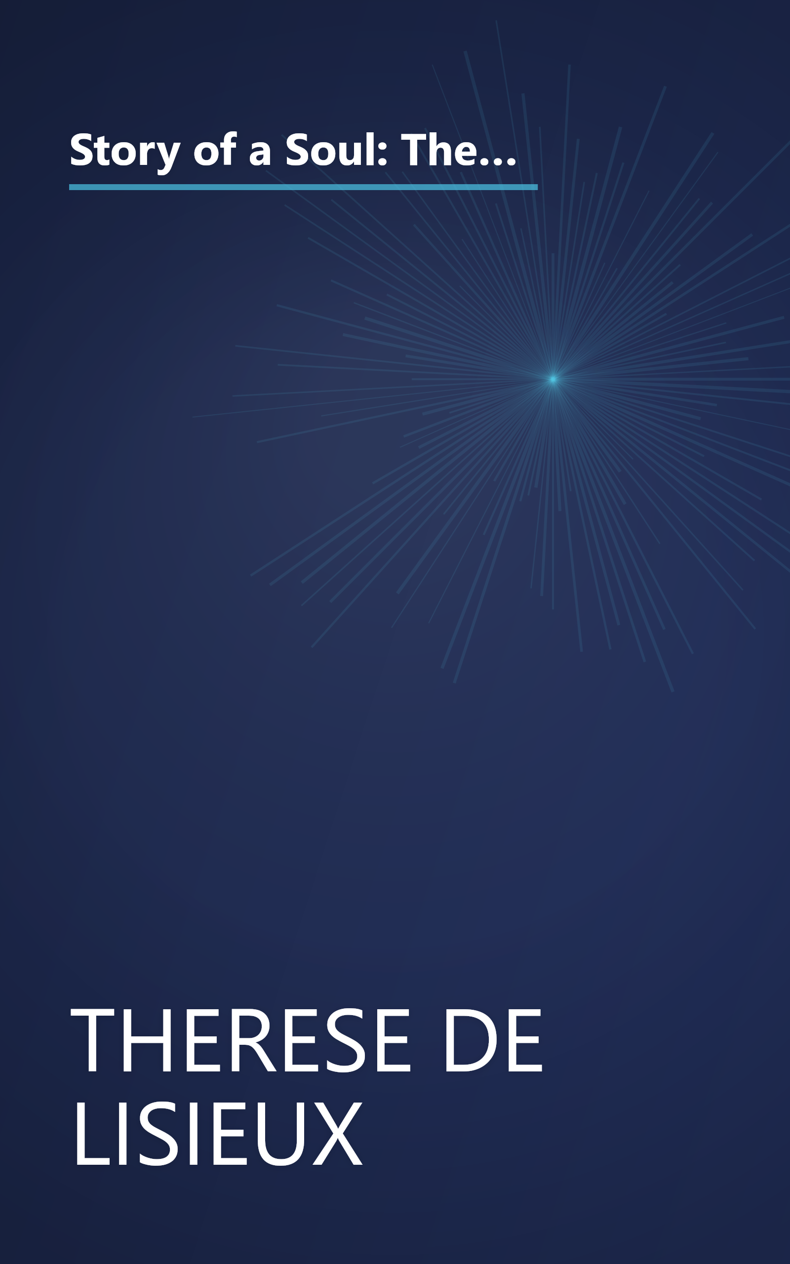 Story of a Soul: The Autobiography of St. Therese of Lisieux (the Little Flower) [The Authorized English Translation of Therese's Original Unaltered Manuscripts] book cover