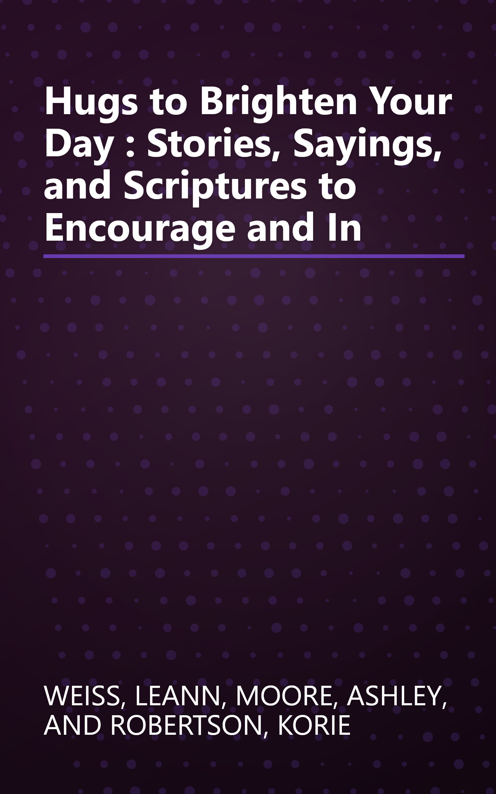 Hugs to Brighten Your Day : Stories, Sayings, and Scriptures to Encourage and In book cover