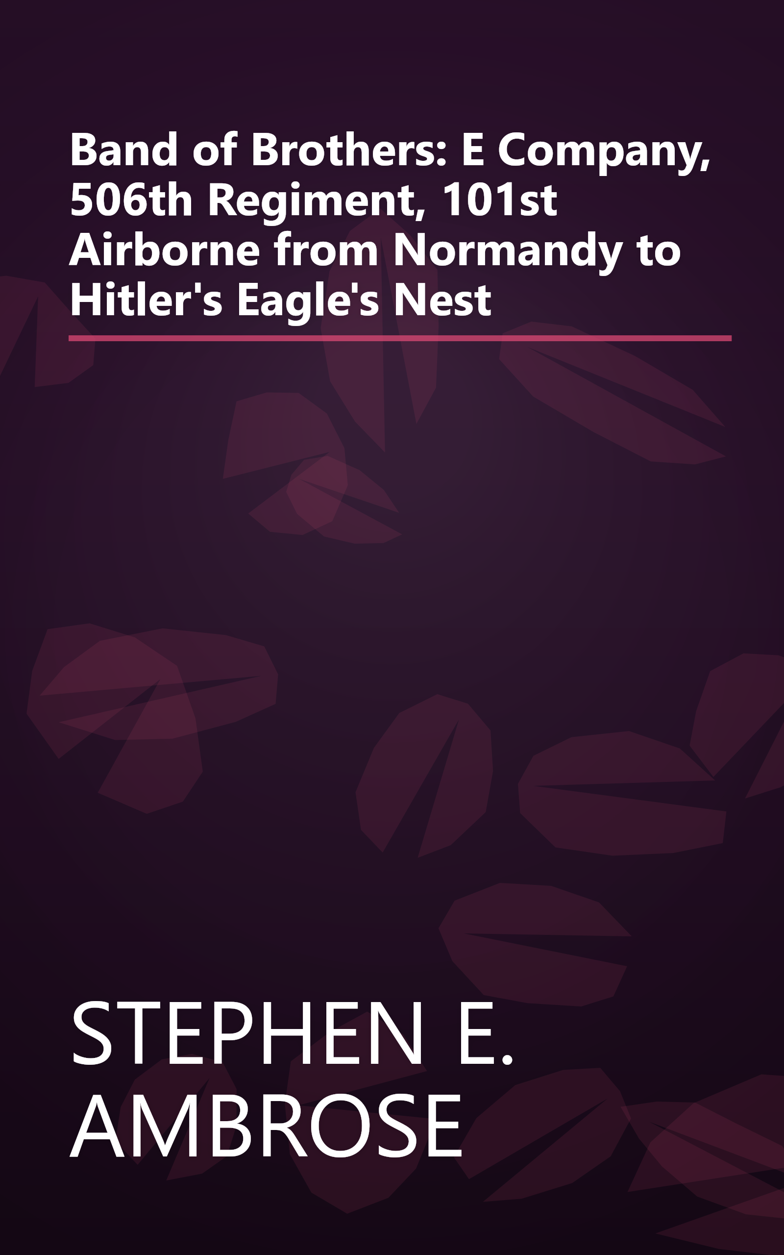 Band of Brothers: E Company, 506th Regiment, 101st Airborne from Normandy to Hitler's Eagle's Nest book cover