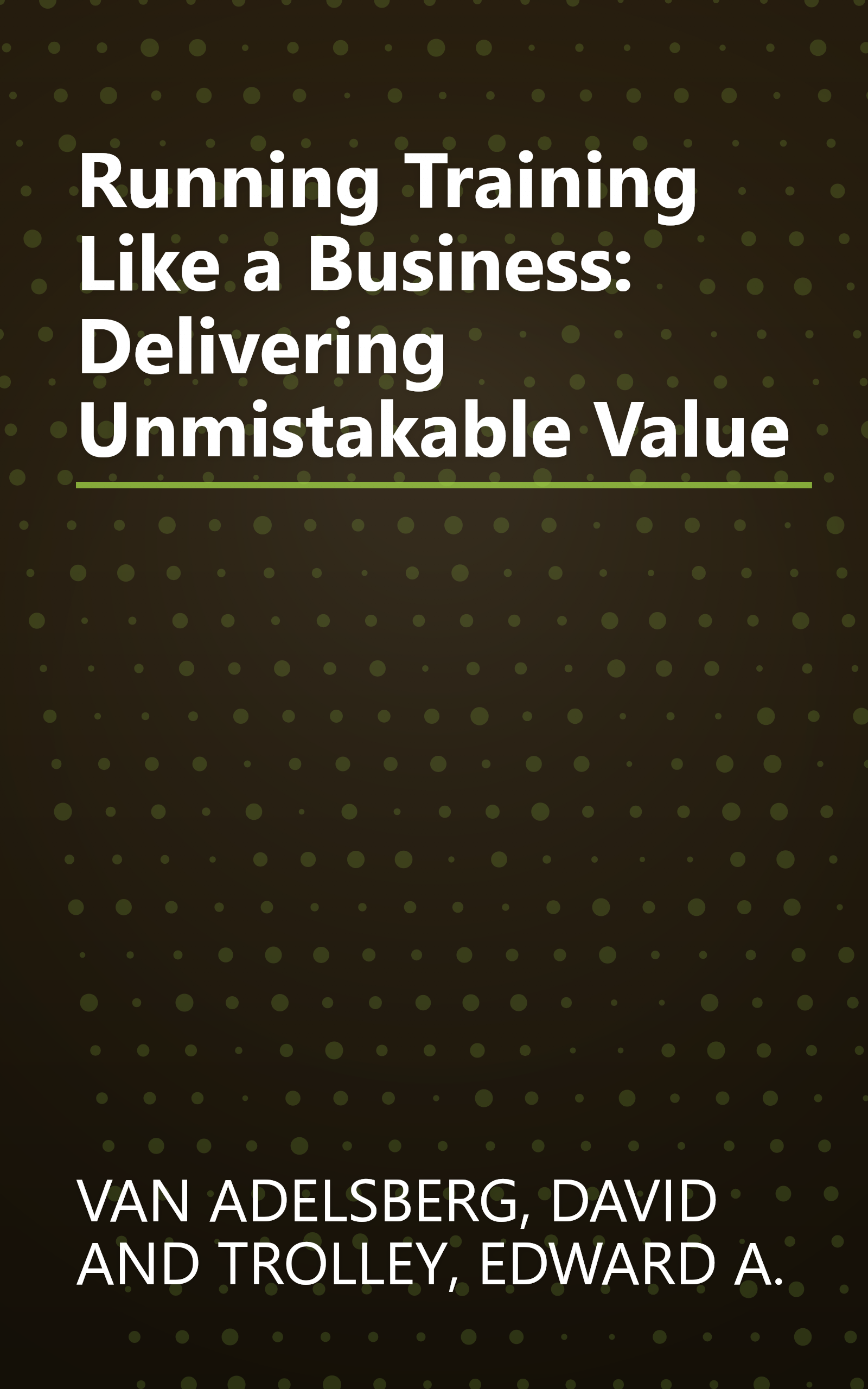 Running Training Like a Business: Delivering Unmistakable Value book cover