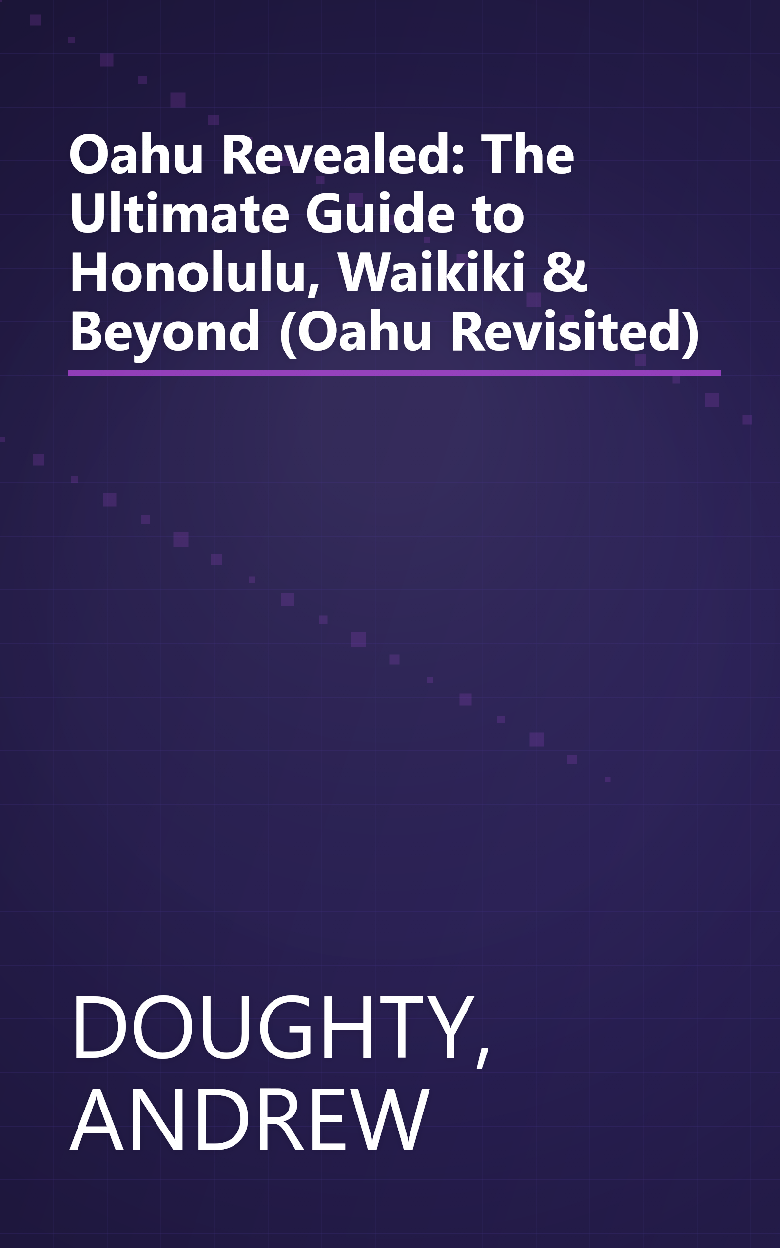 Oahu Revealed: The Ultimate Guide to Honolulu, Waikiki & Beyond (Oahu Revisited) book cover