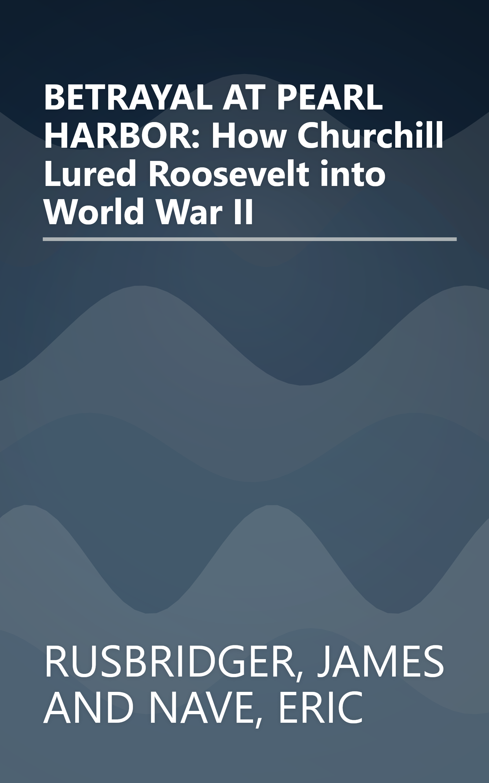 BETRAYAL AT PEARL HARBOR: How Churchill Lured Roosevelt into World War II book cover