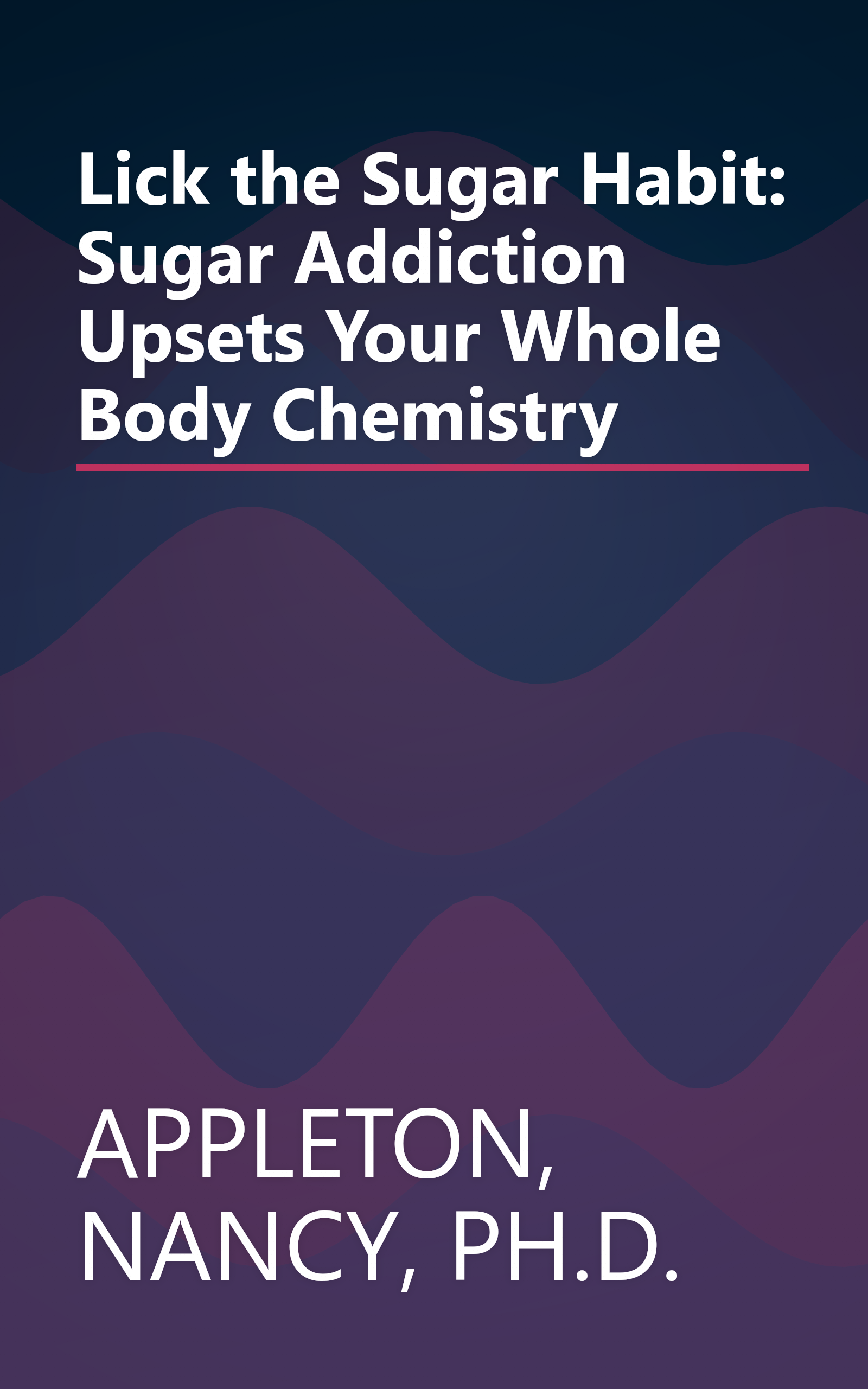 Lick the Sugar Habit: Sugar Addiction Upsets Your Whole Body Chemistry book cover