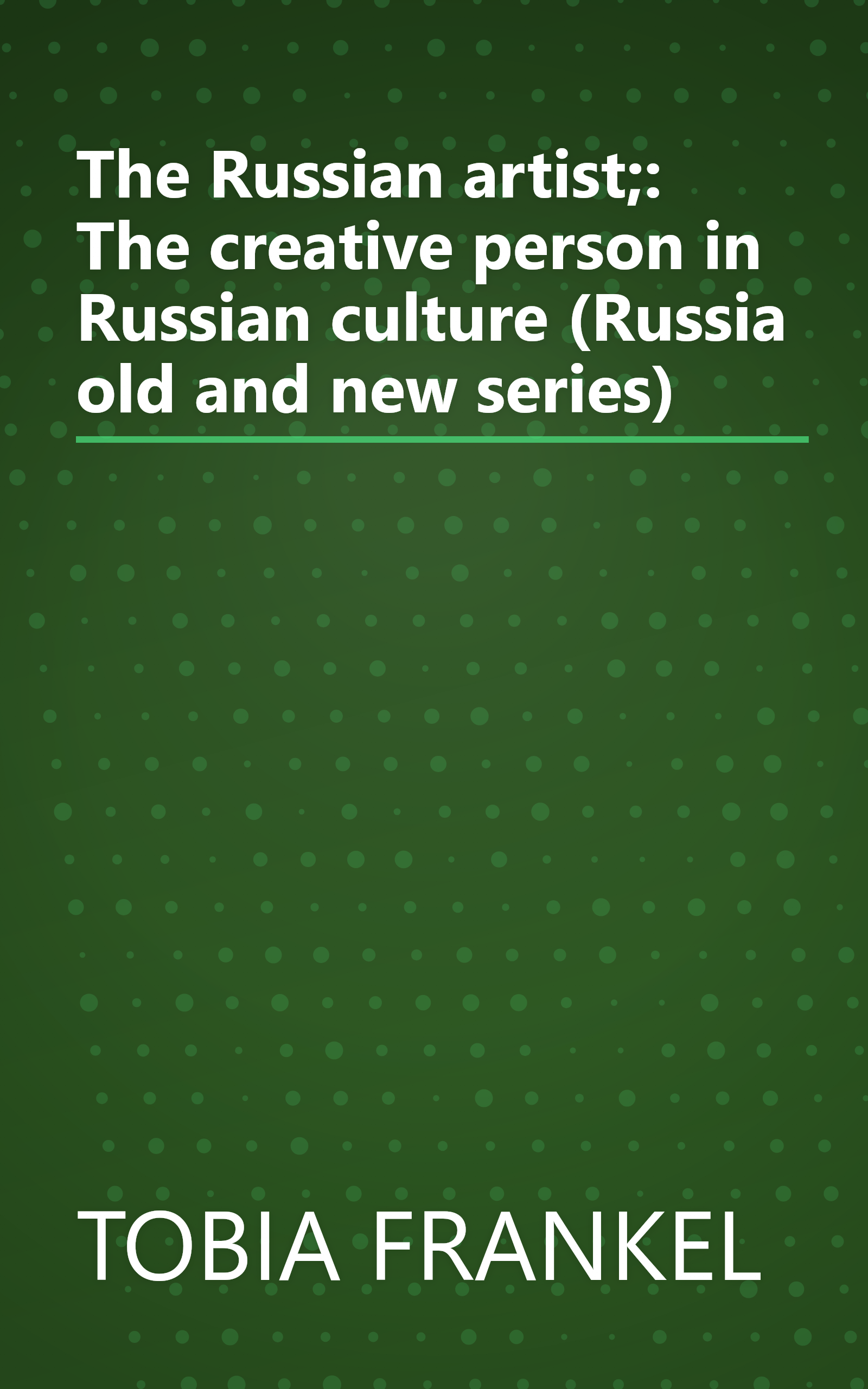 The Russian artist;: The creative person in Russian culture (Russia old and new series) book cover