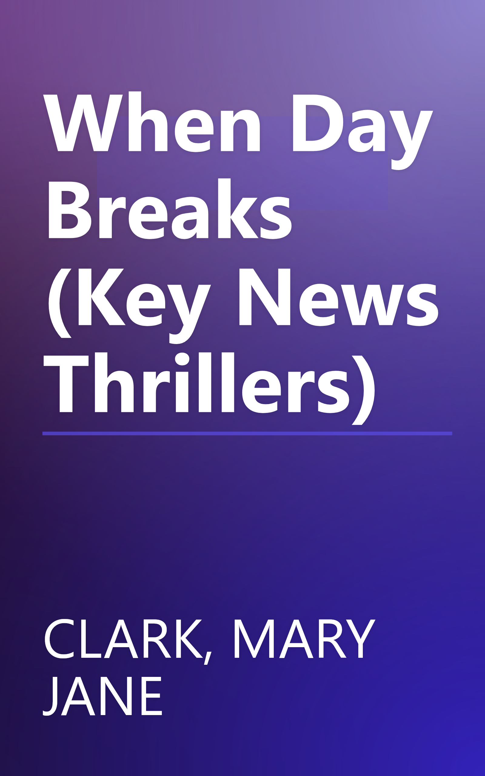 When Day Breaks (Key News Thrillers) book cover