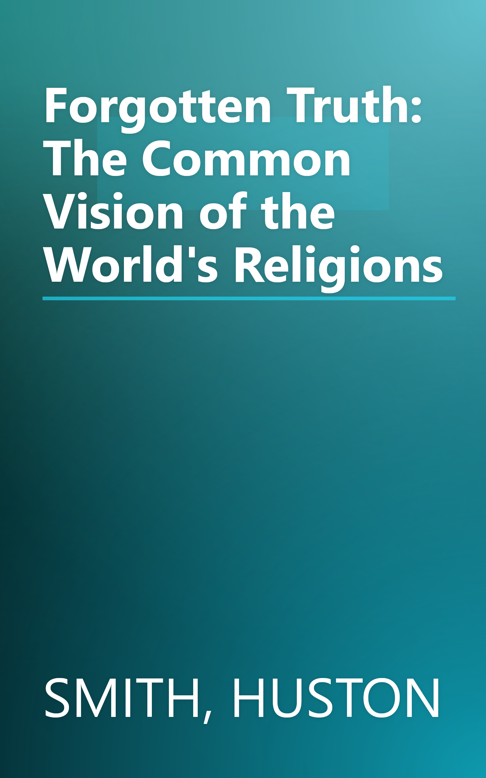 Forgotten Truth: The Common Vision of the World's Religions book cover