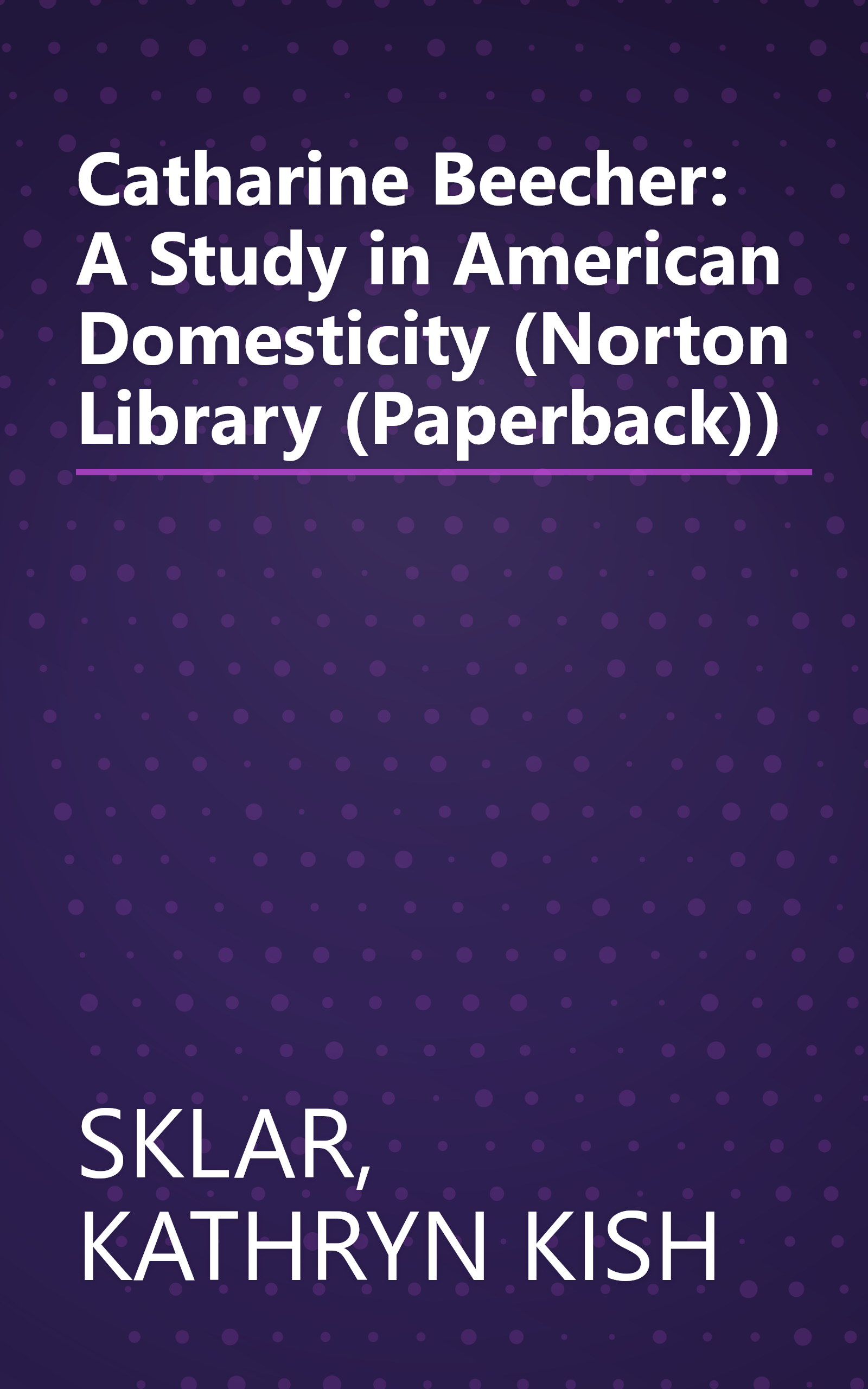 Catharine Beecher: A Study in American Domesticity (Norton Library (Paperback)) book cover