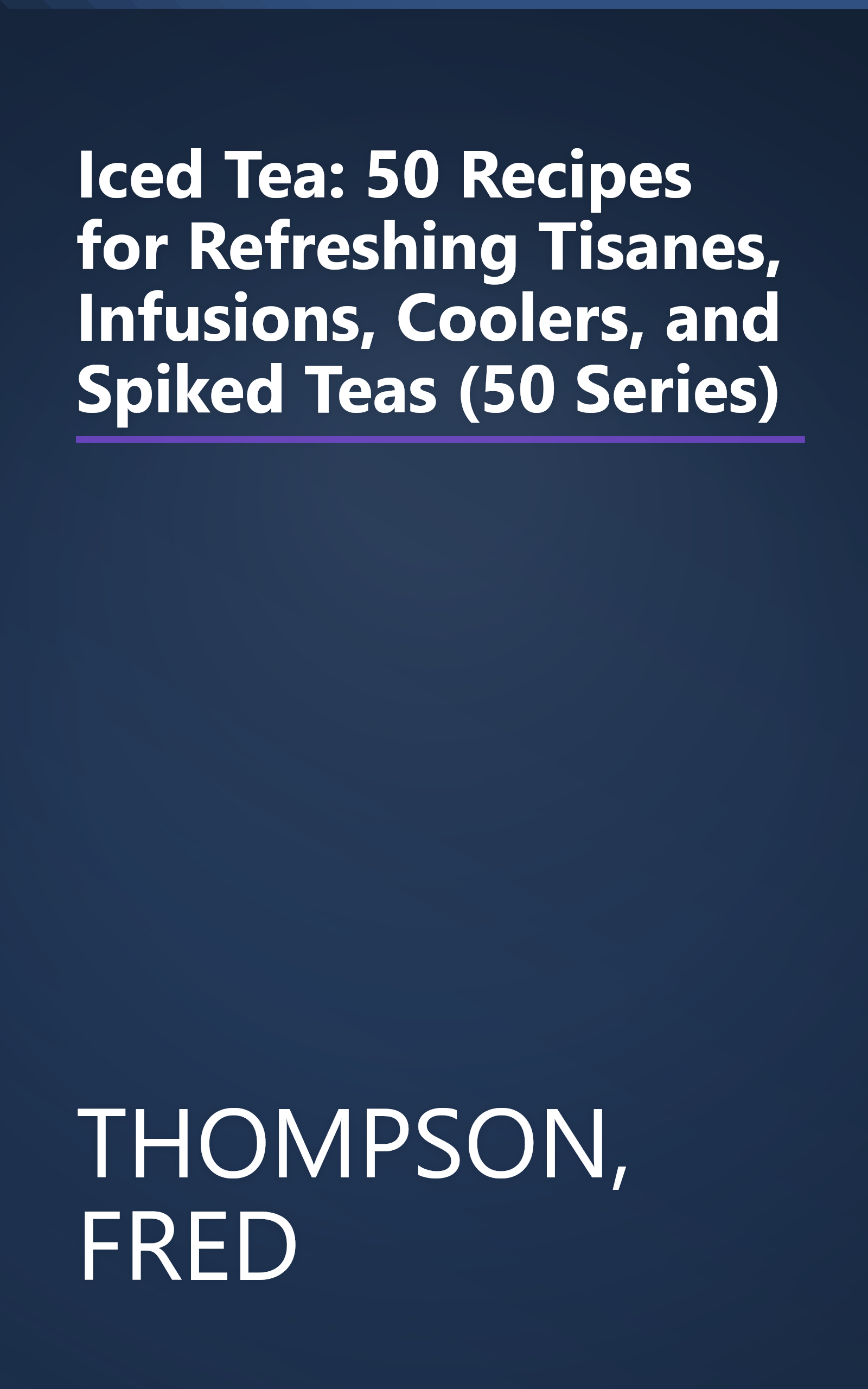Iced Tea: 50 Recipes for Refreshing Tisanes, Infusions, Coolers, and Spiked Teas (50 Series) book cover