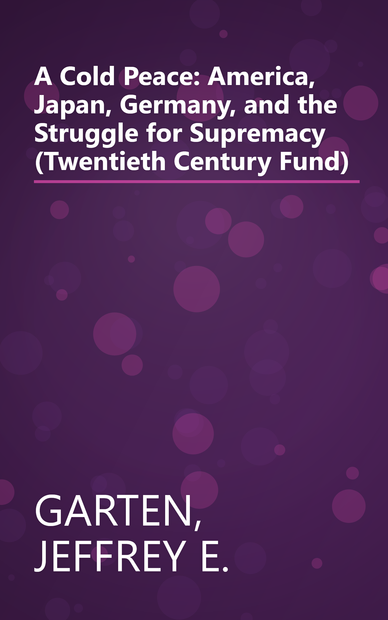 A Cold Peace: America, Japan, Germany, and the Struggle for Supremacy (Twentieth Century Fund) book cover