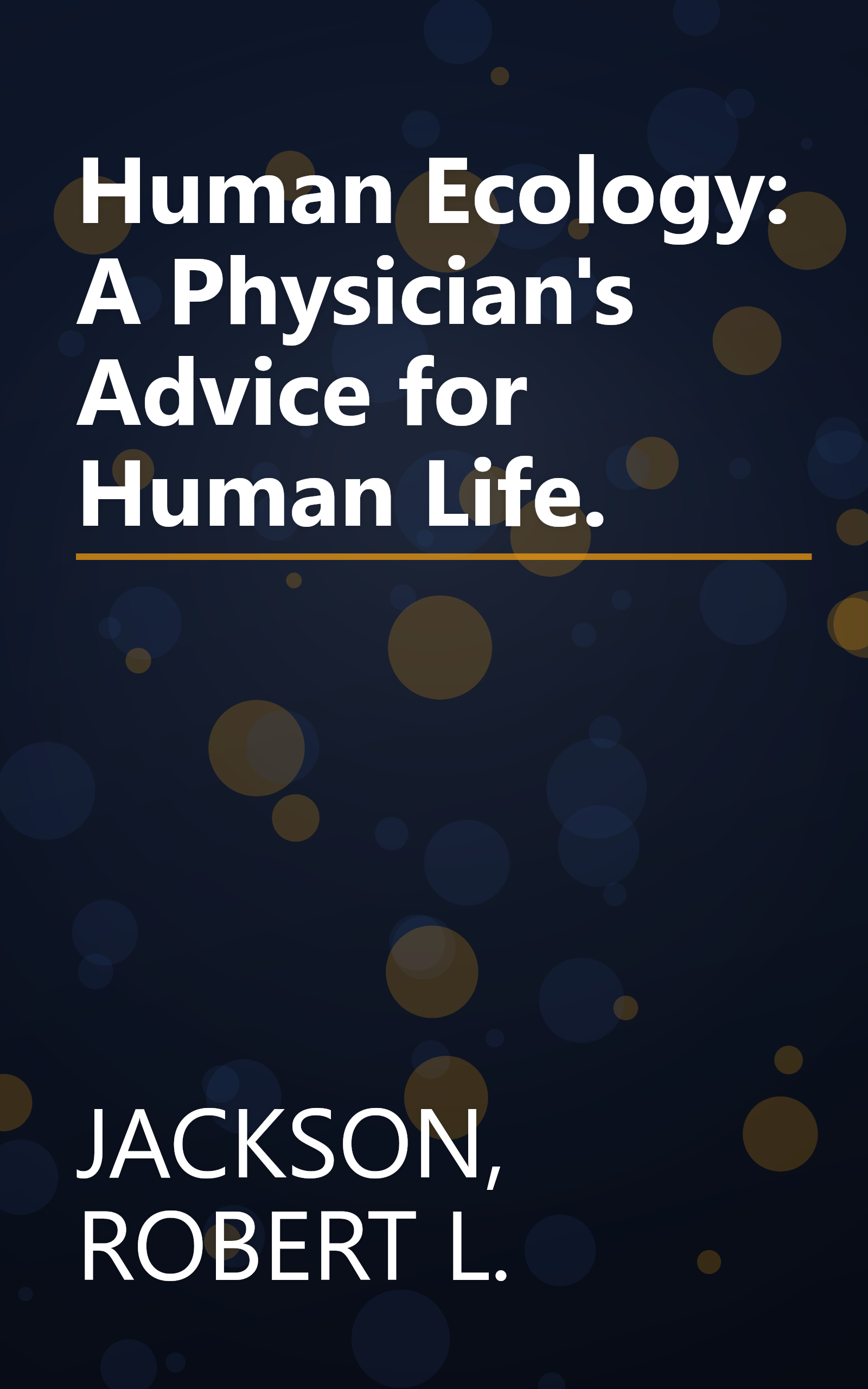 Human Ecology: A Physician's Advice for Human Life. book cover