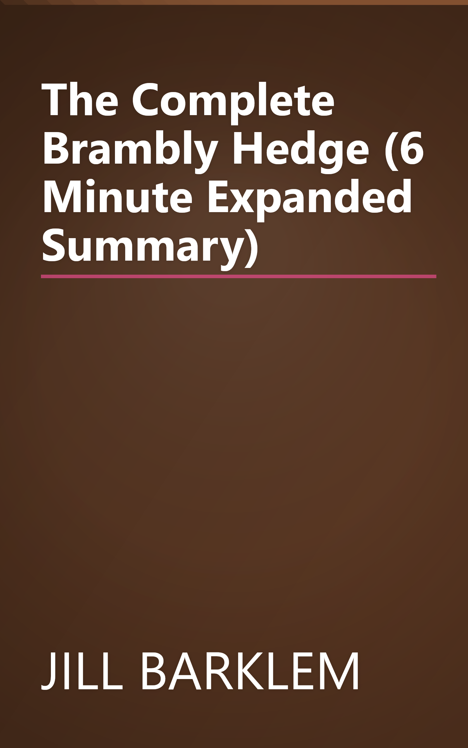 The Complete Brambly Hedge (6 Minute   Expanded Summary) book cover