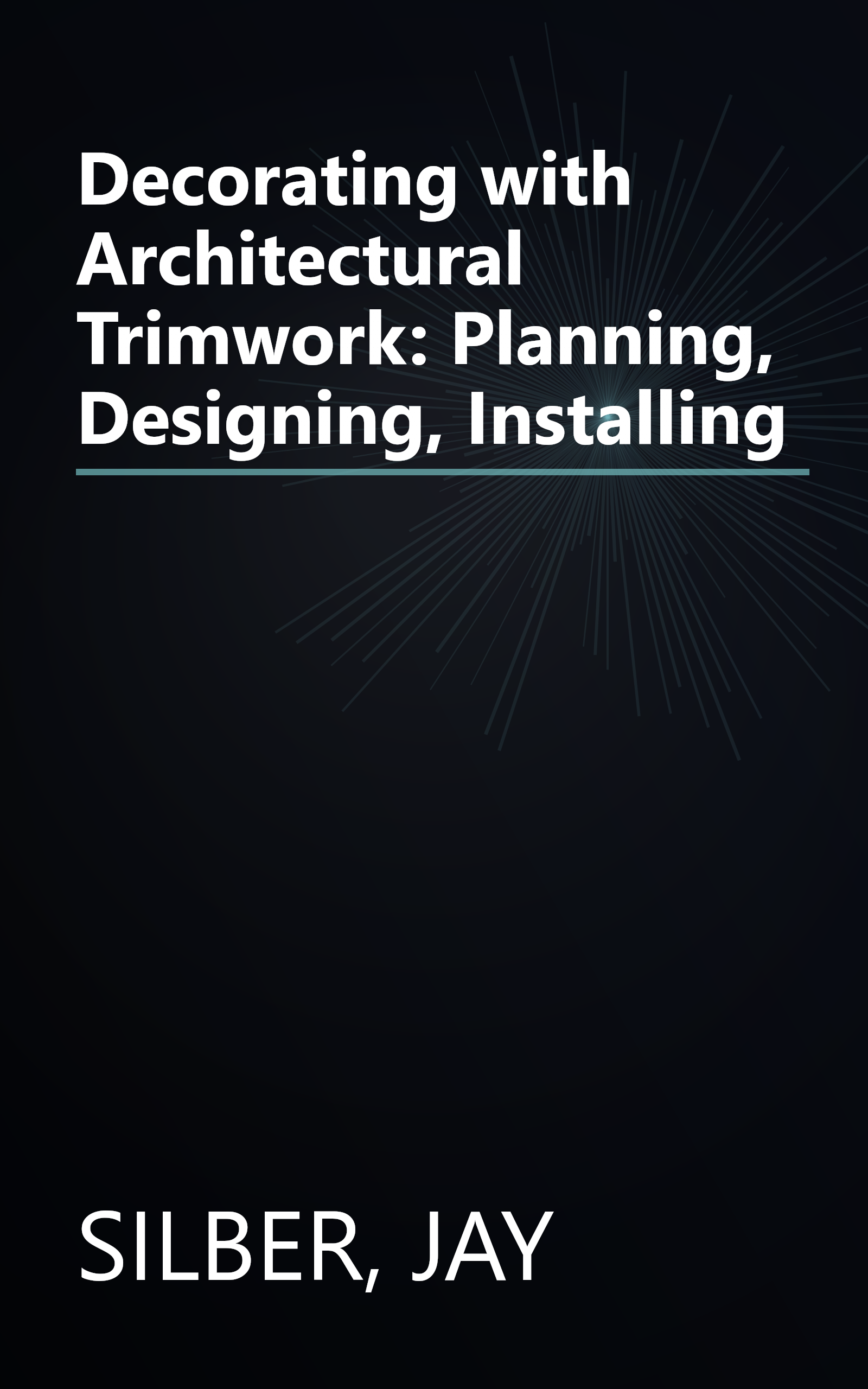 Decorating with Architectural Trimwork: Planning, Designing, Installing book cover
