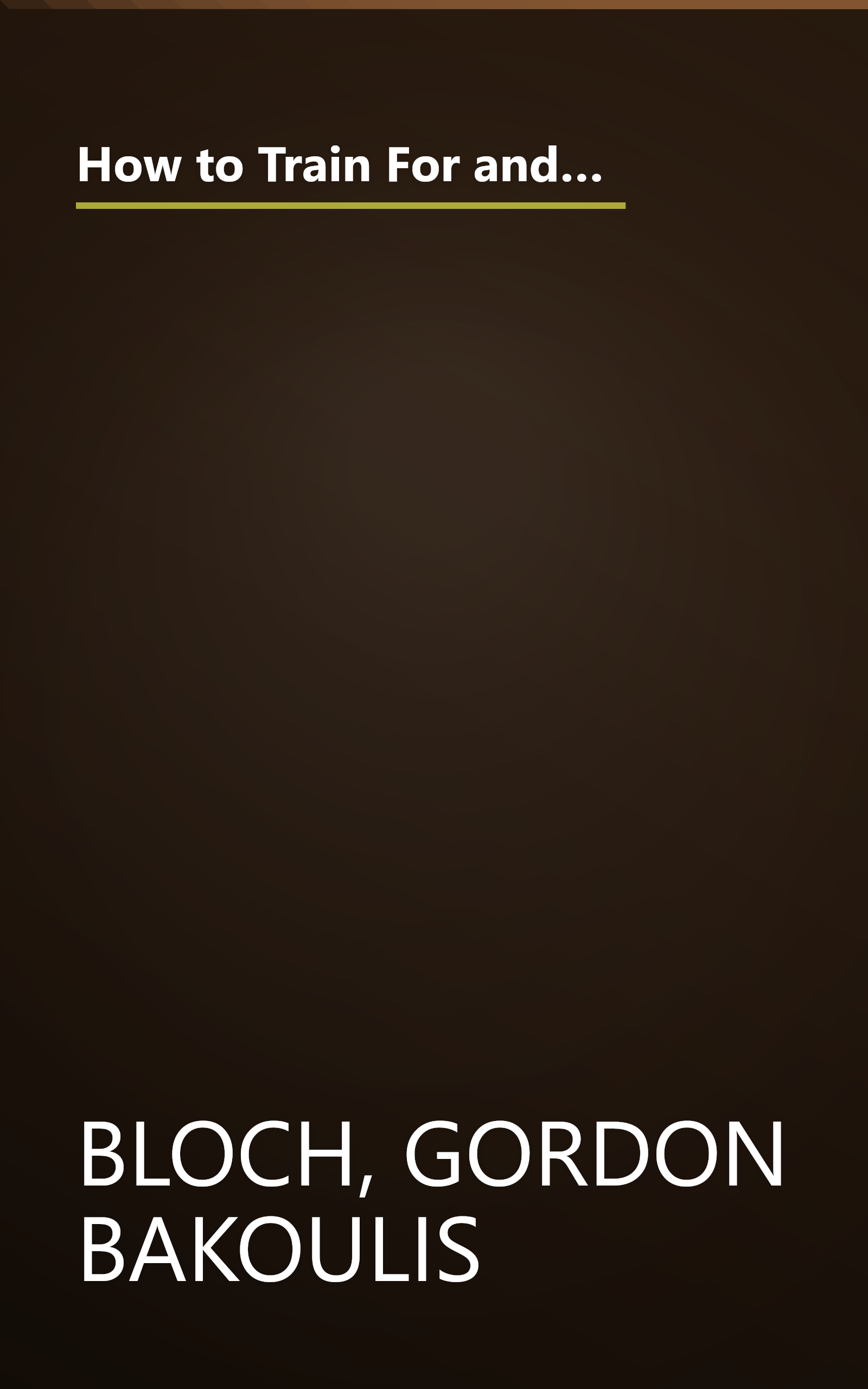 How to Train For and Run Your Best Marathon: Valuable Coaching From a National Class Marathoner on Getting Up For and Finishing book cover