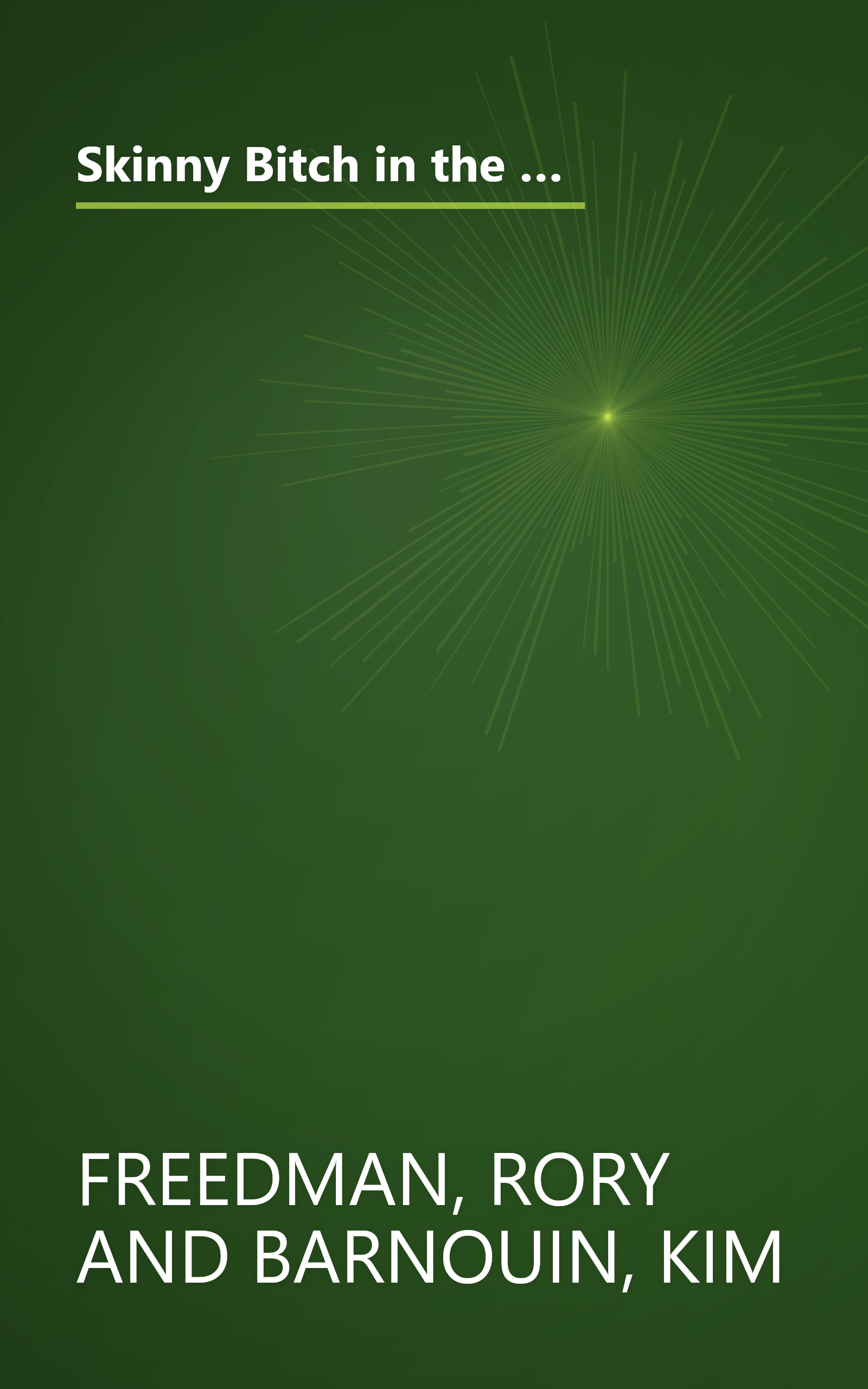 Skinny Bitch in the Kitch (PLC Edition): Kick-Ass Recipes for Hungry Girls Who Want to Stop Cooking Crap (and Start Looking Hot!) book cover