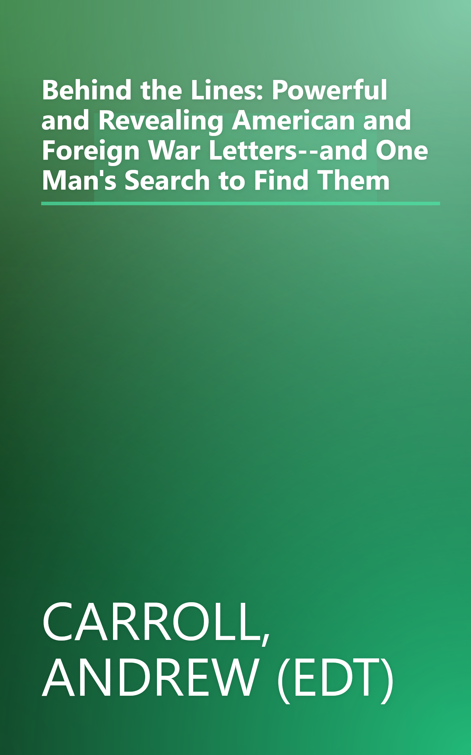 Behind the Lines: Powerful and Revealing American and Foreign War Letters--and One Man's Search to Find Them book cover