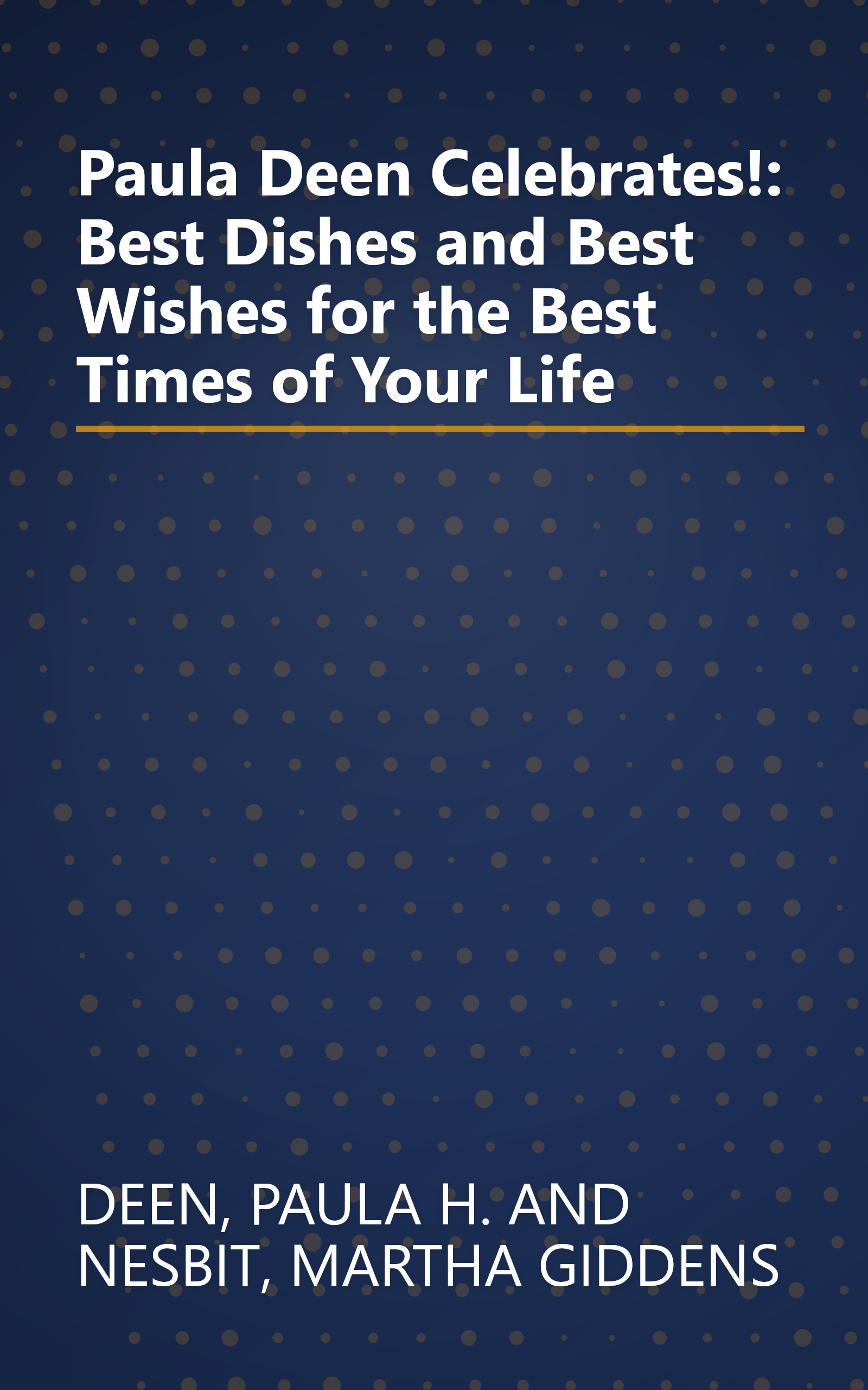 Paula Deen Celebrates!: Best Dishes and Best Wishes for the Best Times of Your Life book cover