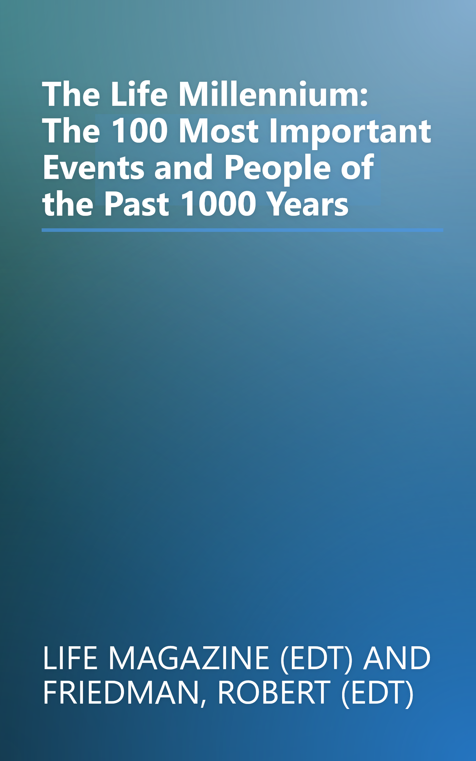 The Life Millennium: The 100 Most Important Events and People of the Past 1000 Years book cover