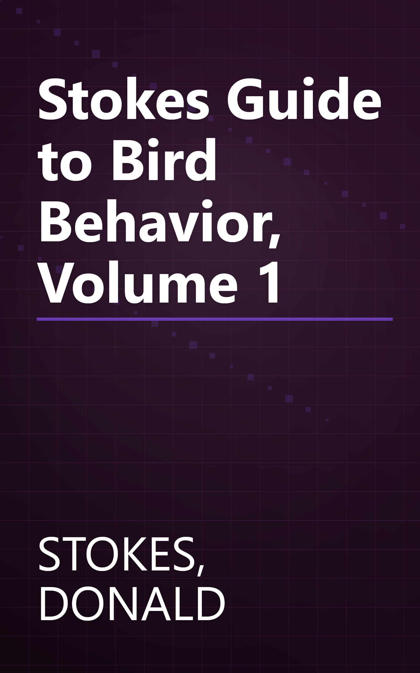 Stokes Guide to Bird Behavior, Volume 1 book cover