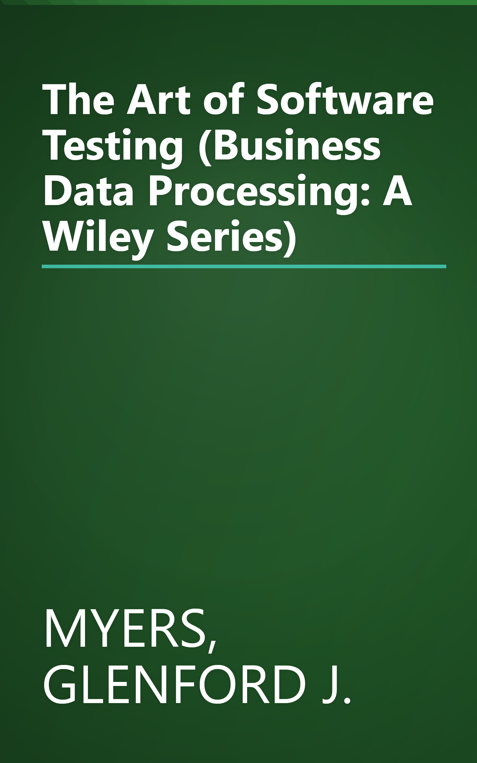 The Art of Software Testing (Business Data Processing: A Wiley Series) book cover