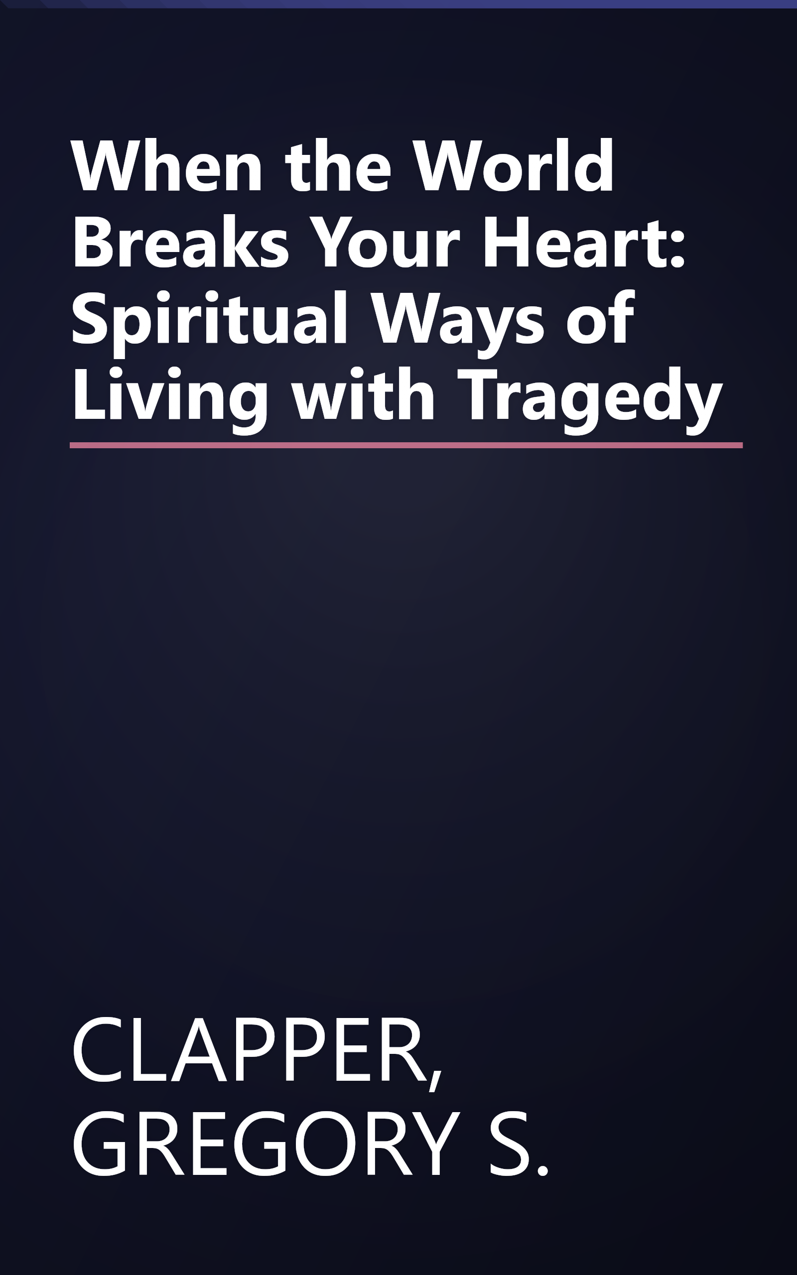 When the World Breaks Your Heart: Spiritual Ways of Living with Tragedy book cover
