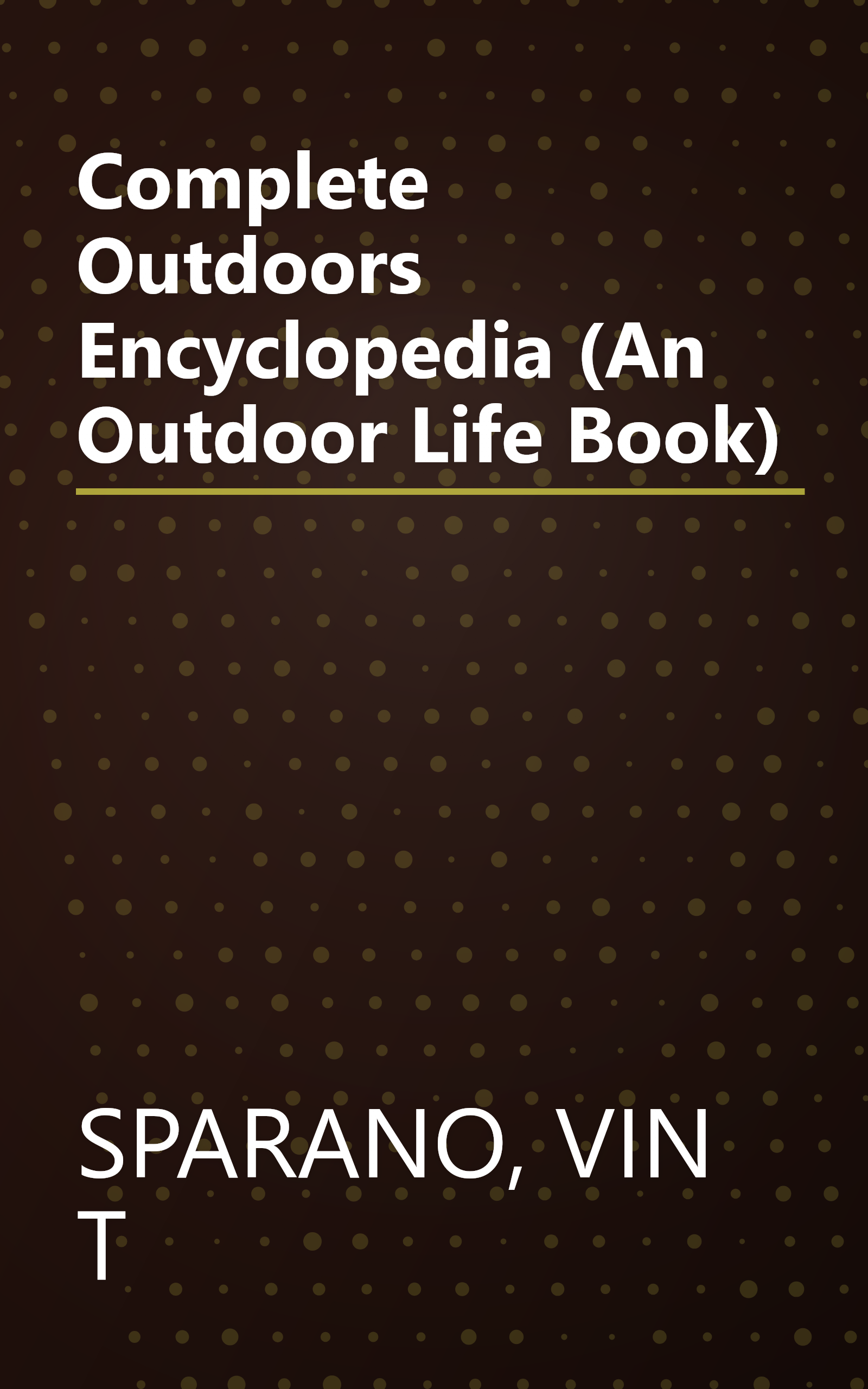 Complete Outdoors Encyclopedia (An Outdoor Life Book) book cover