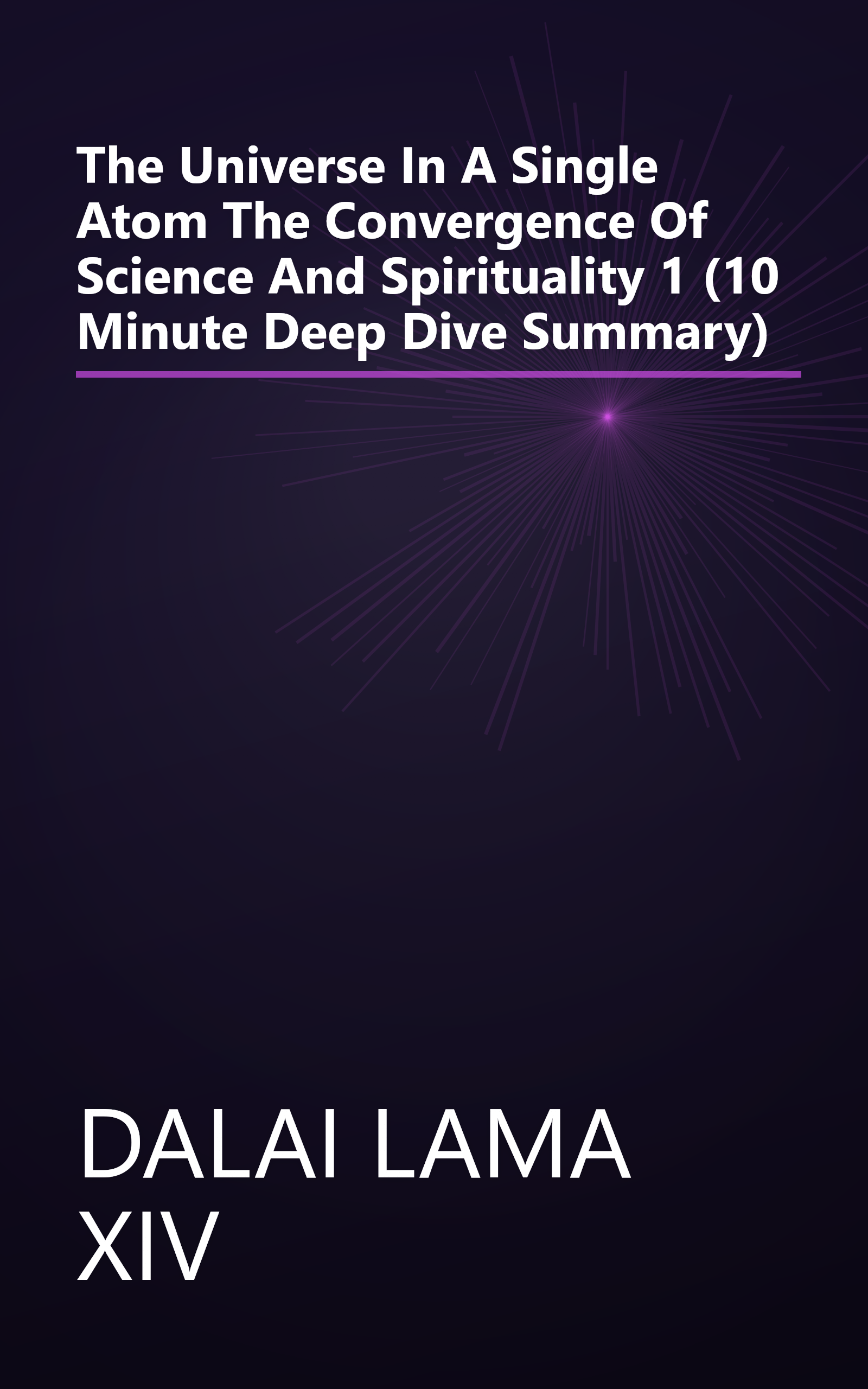 The Universe In A Single Atom  The Convergence Of Science And Spirituality 1 (10 Minute   Deep Dive Summary) book cover