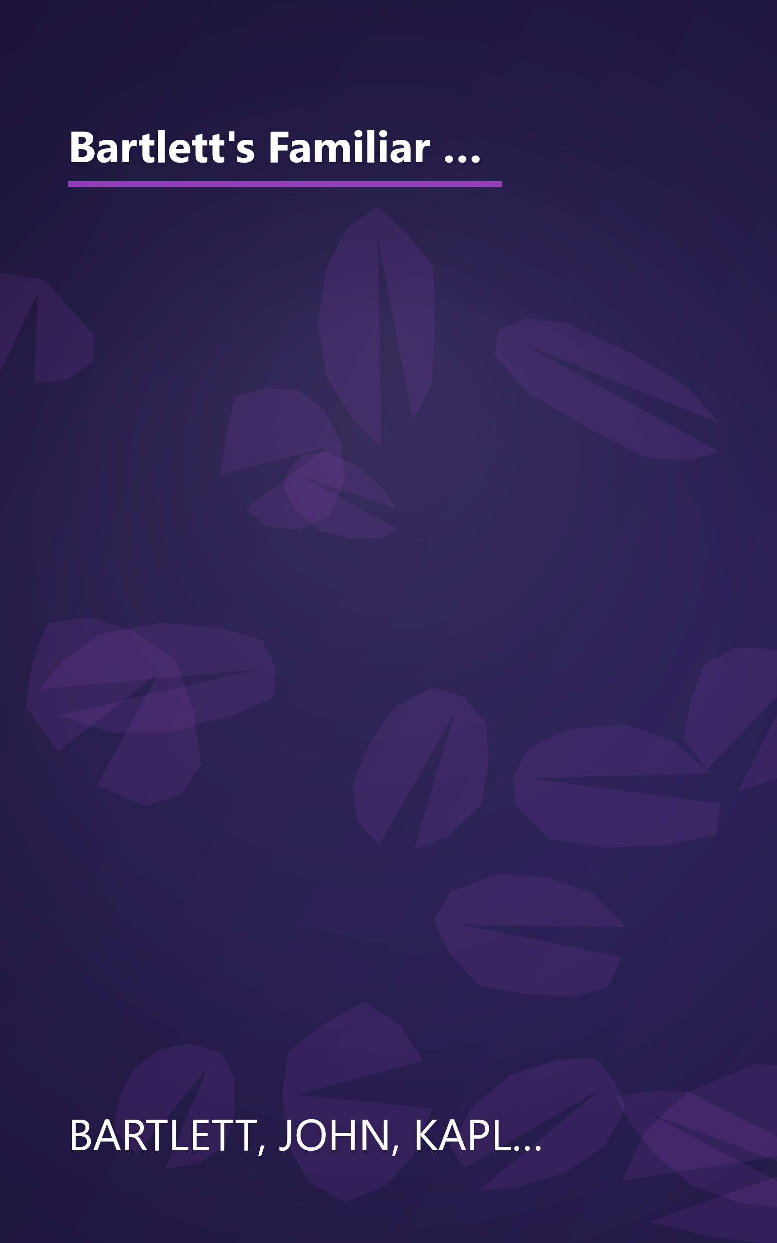 Bartlett's Familiar Quotations : A Collection of Passages, Phrases, and Proverbs Traced to Their Sources in Ancient and Modern Literature book cover