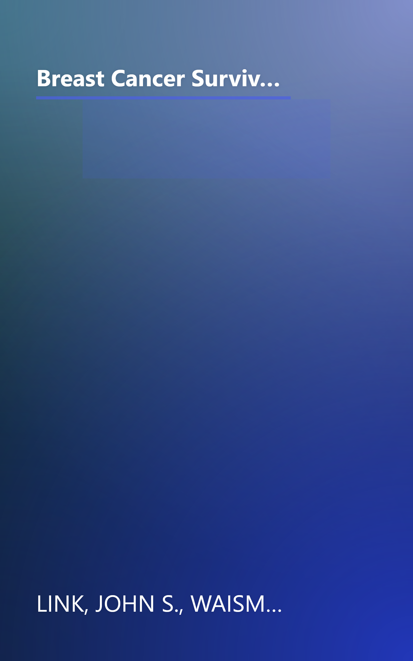 Breast Cancer Survival Manual, Fourth Edition: A Step-by-Step Guide for the Woman With Newly Diagnosed Breast Cancer book cover