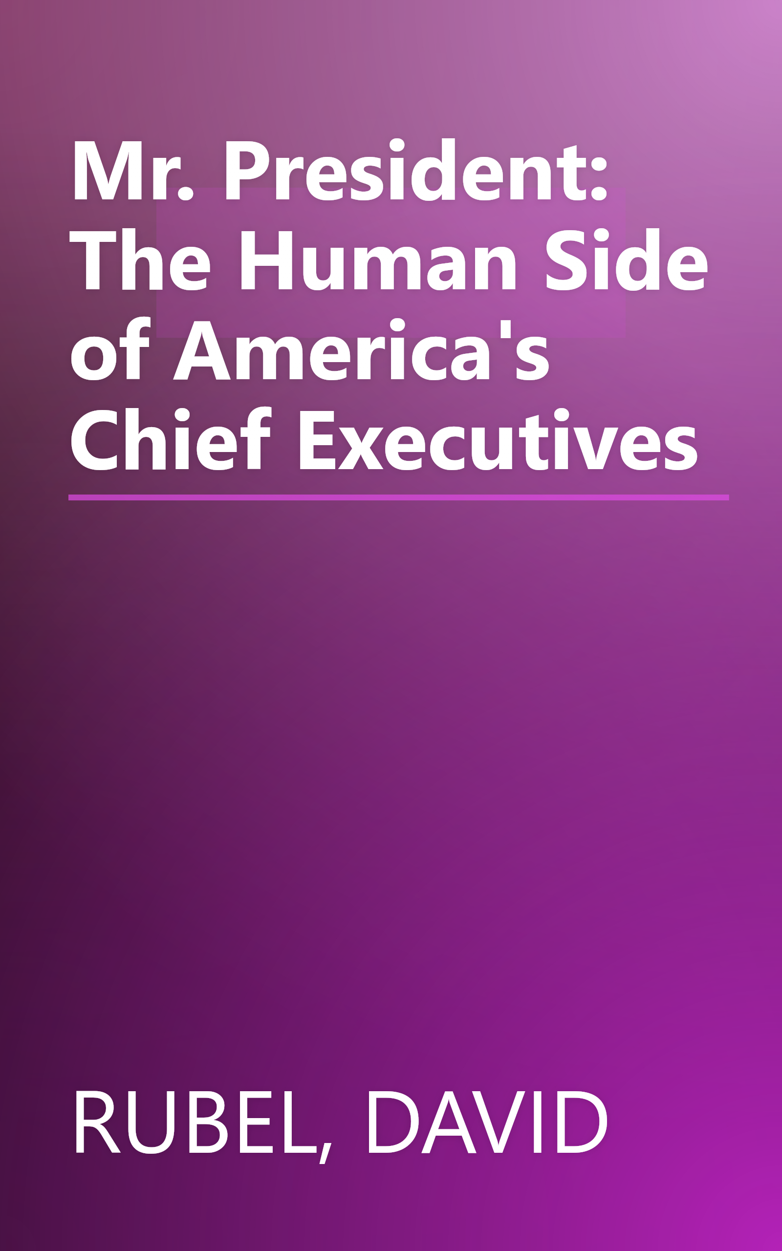 Mr. President: The Human Side of America's Chief Executives book cover