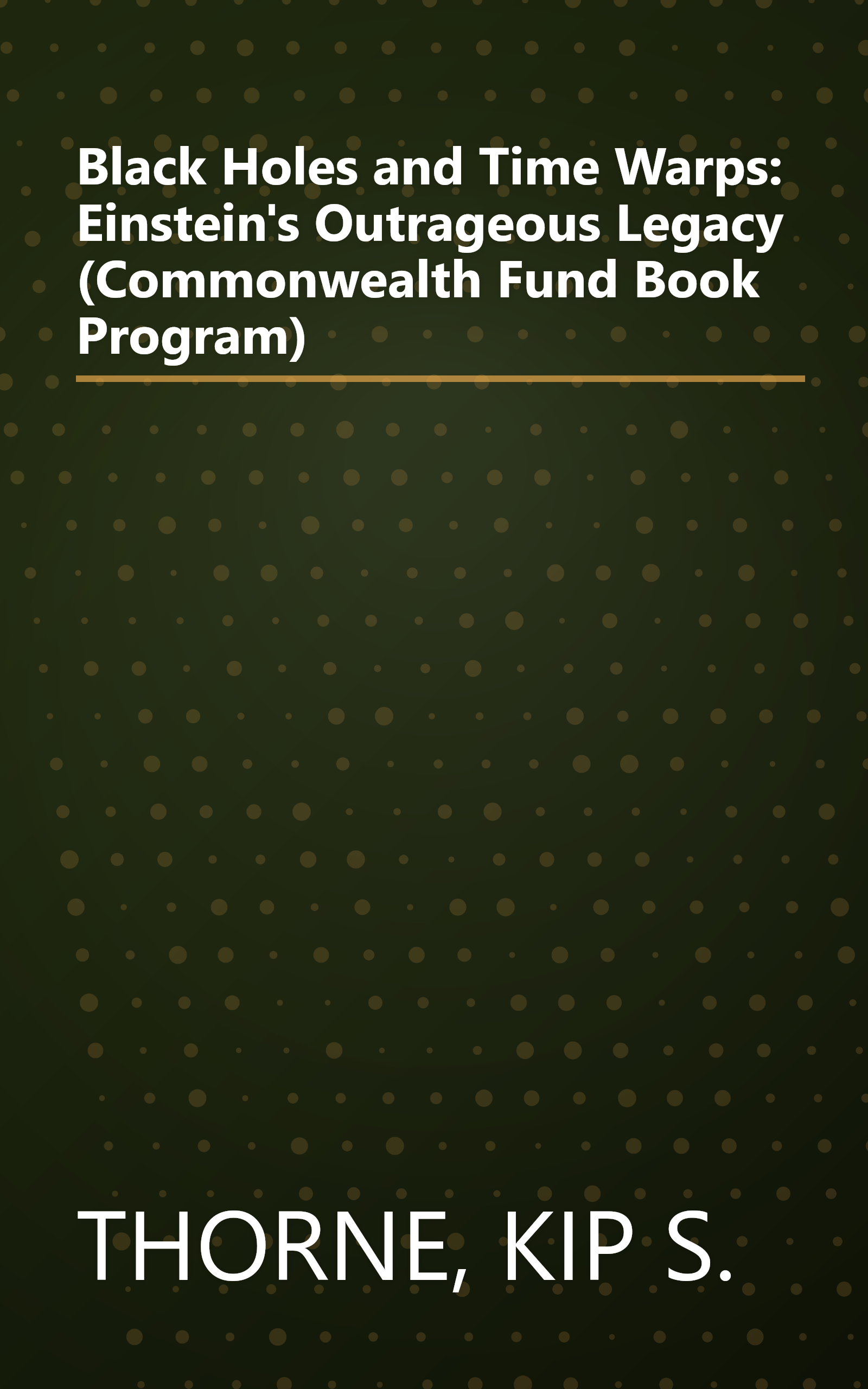 Black Holes and Time Warps: Einstein's Outrageous Legacy (Commonwealth Fund Book Program) book cover