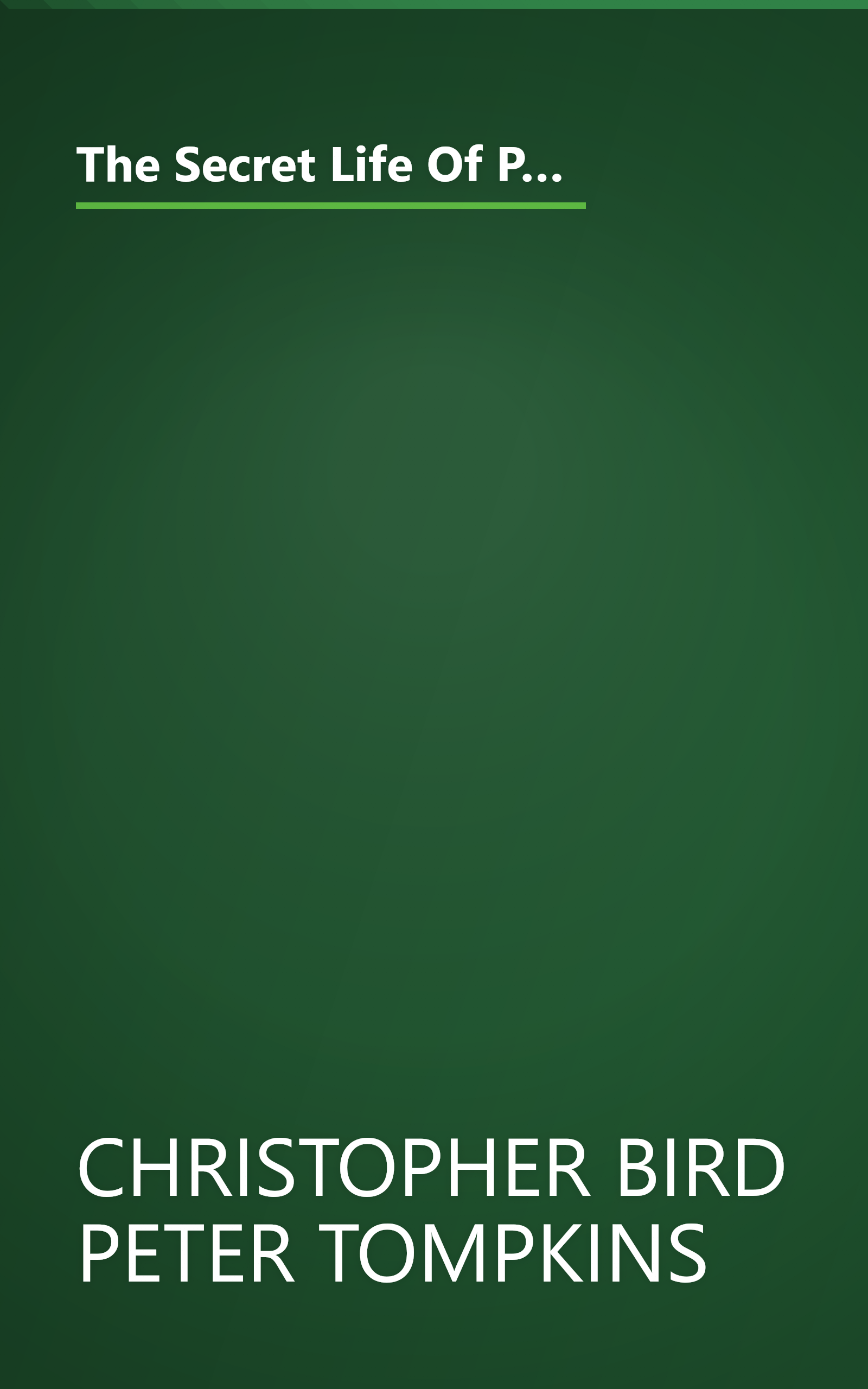 The Secret Life Of Plants  A Fascinating Account Of The Physical  Emotional And Spiritual Relations Between Plants And Man 1 (10 Minute   Deep Dive Summary) book cover