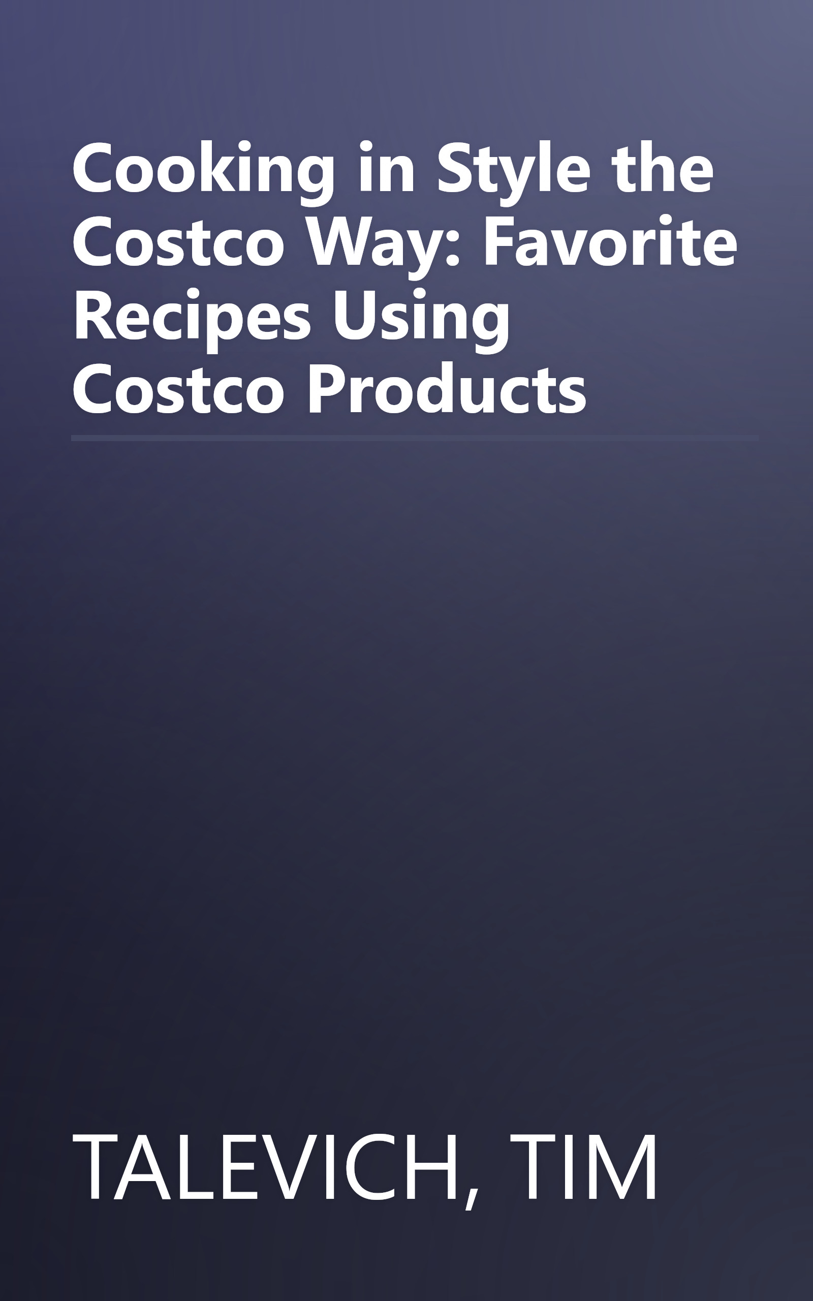 Cooking in Style the Costco Way: Favorite Recipes Using Costco Products book cover