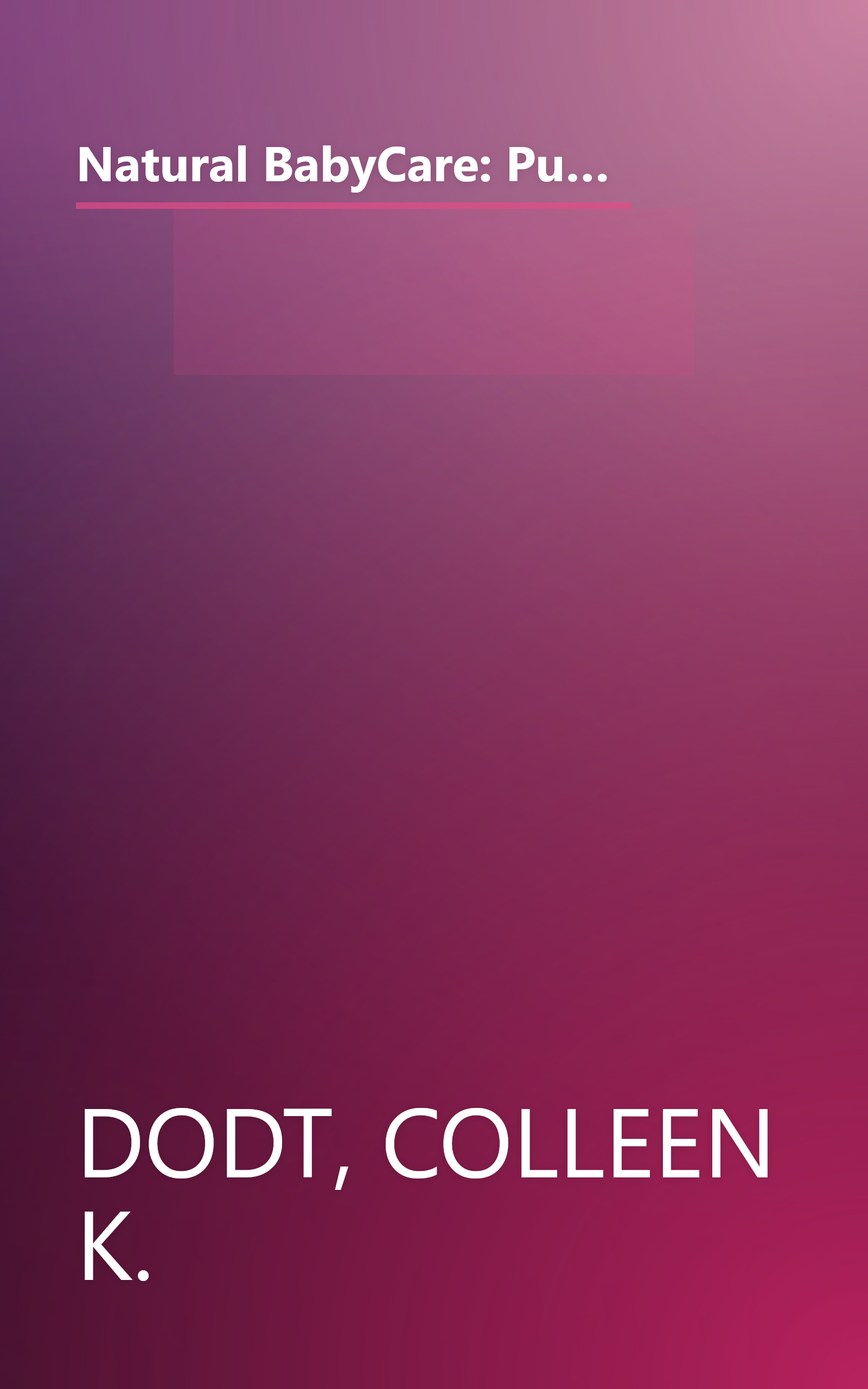 Natural BabyCare: Pure and Soothing Recipes and Techniques for Mothers and Babies (Natural Health and Beauty Series) book cover