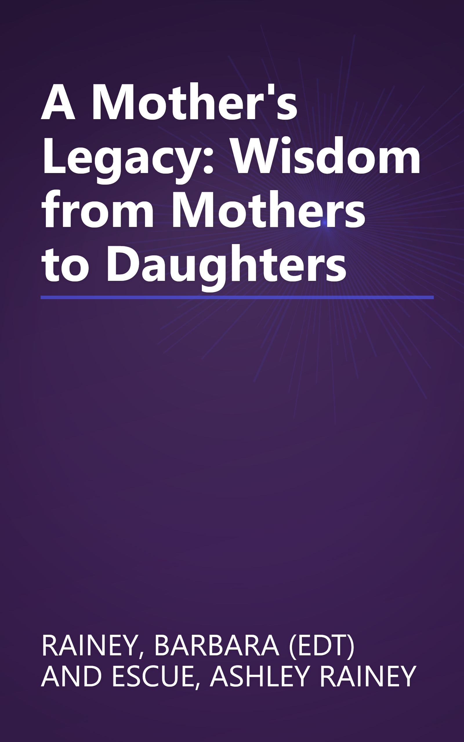 A Mother's Legacy: Wisdom from Mothers to Daughters book cover