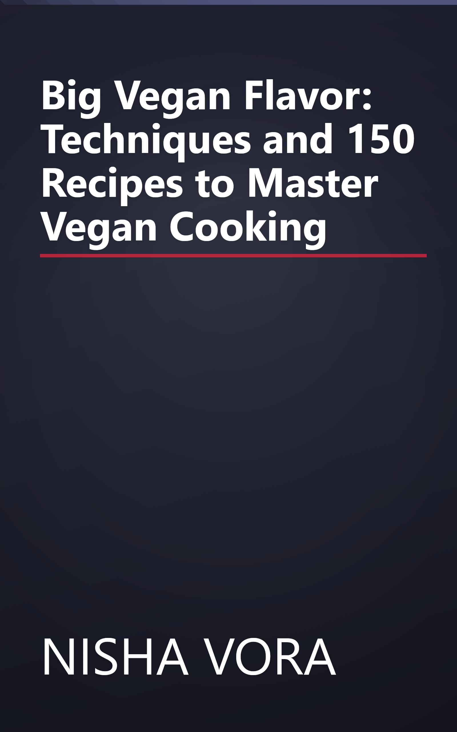 Big Vegan Flavor: Techniques and 150 Recipes to Master Vegan Cooking book cover