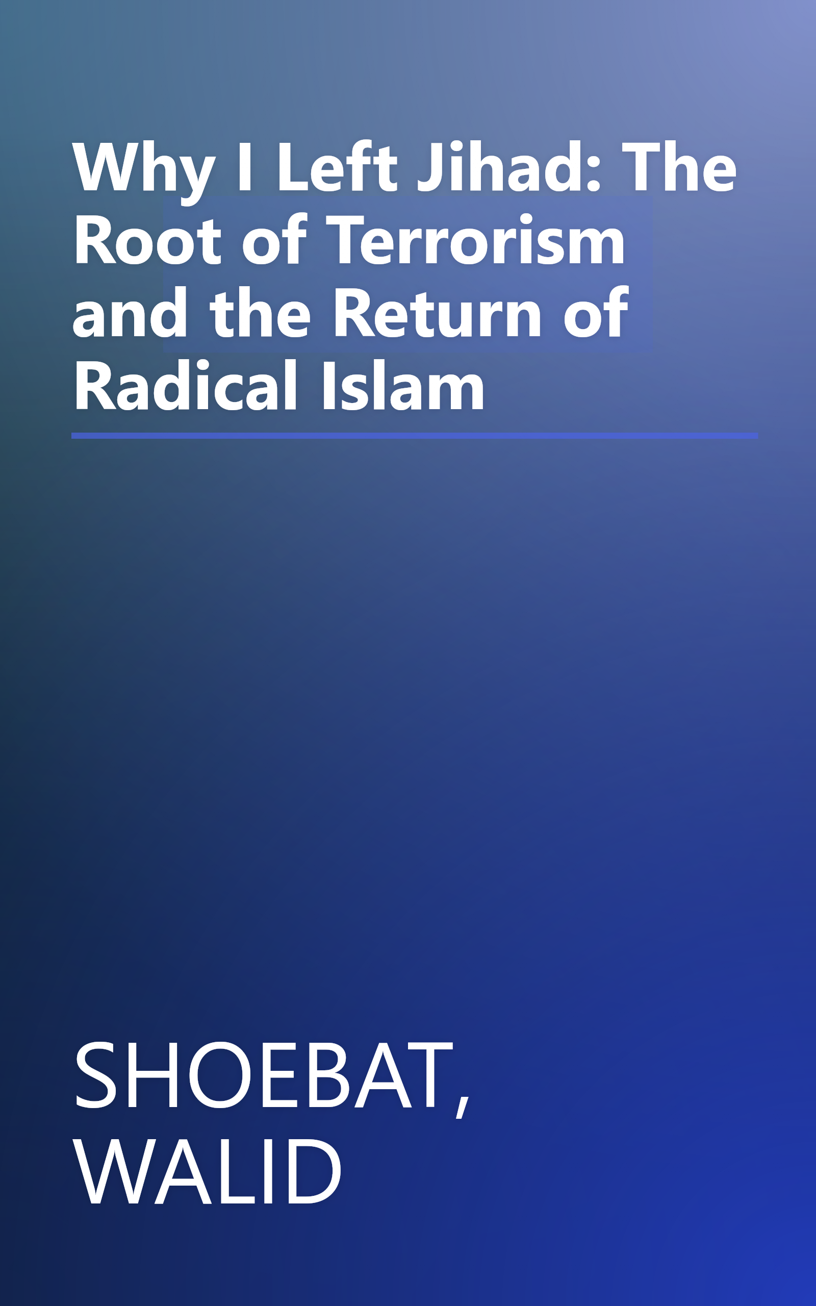 Why I Left Jihad: The Root of Terrorism and the Return of Radical Islam book cover