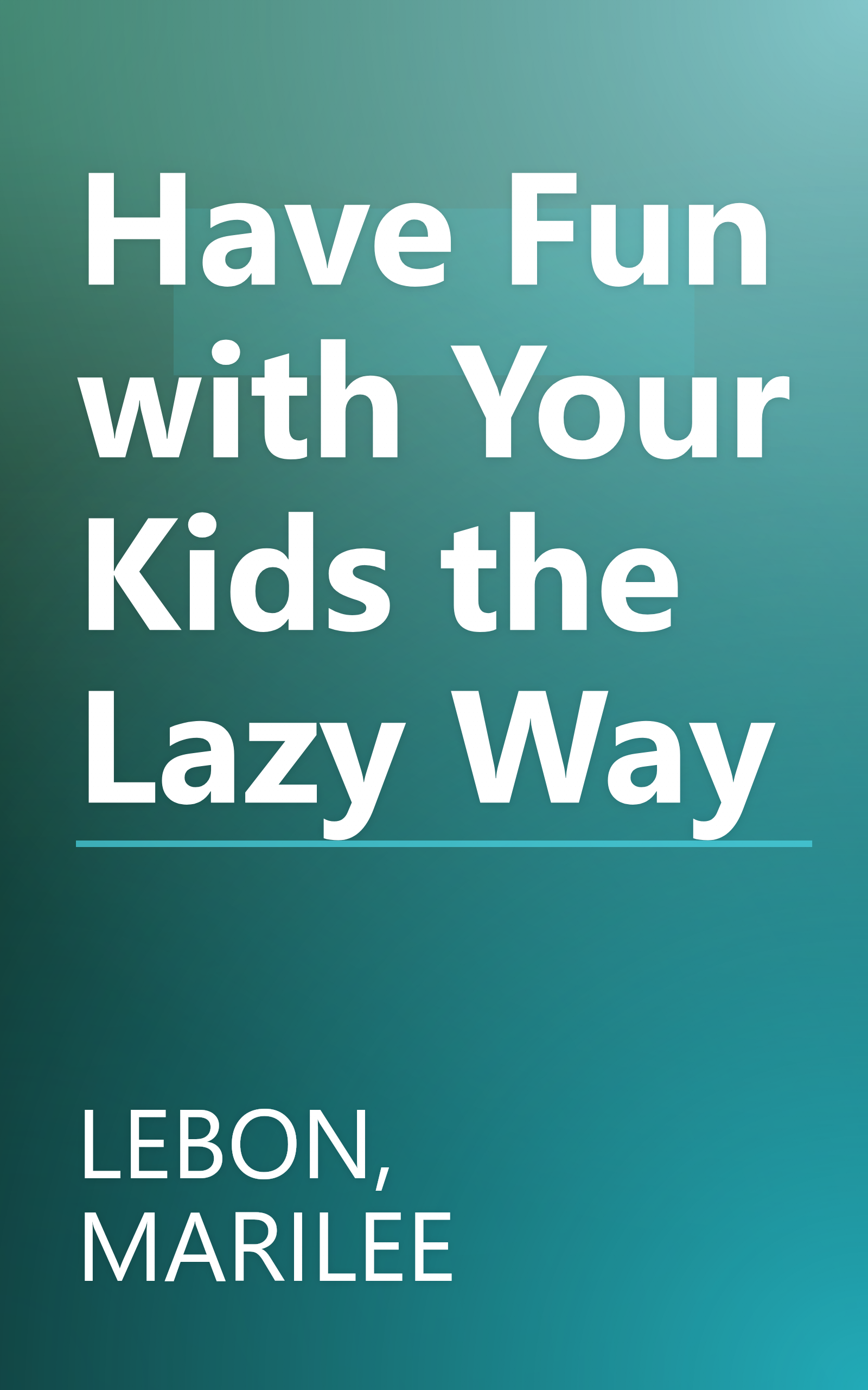 Have Fun with Your Kids the Lazy Way book cover
